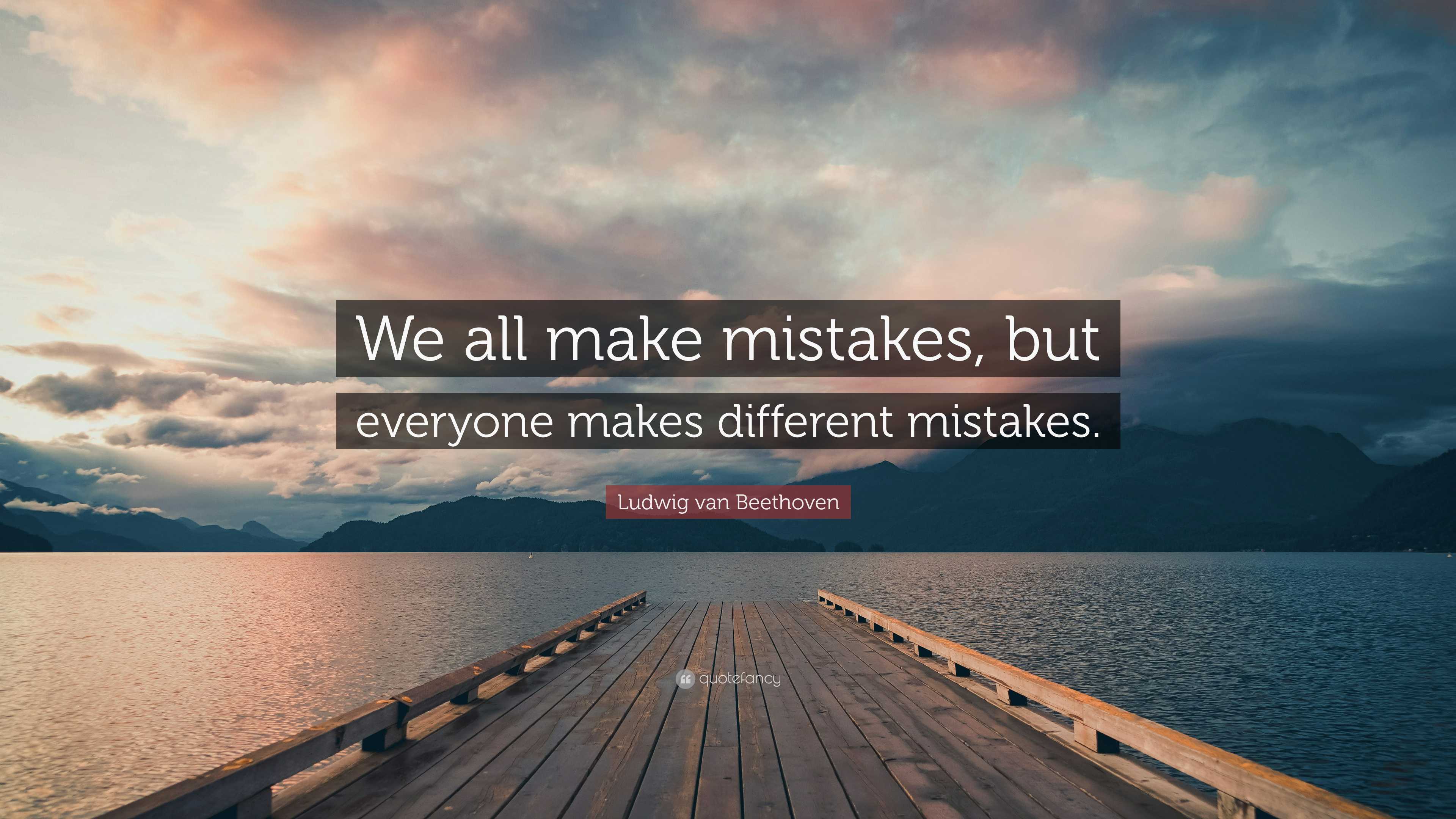Ludwig van Beethoven Quote: “We all make mistakes, but everyone makes ...