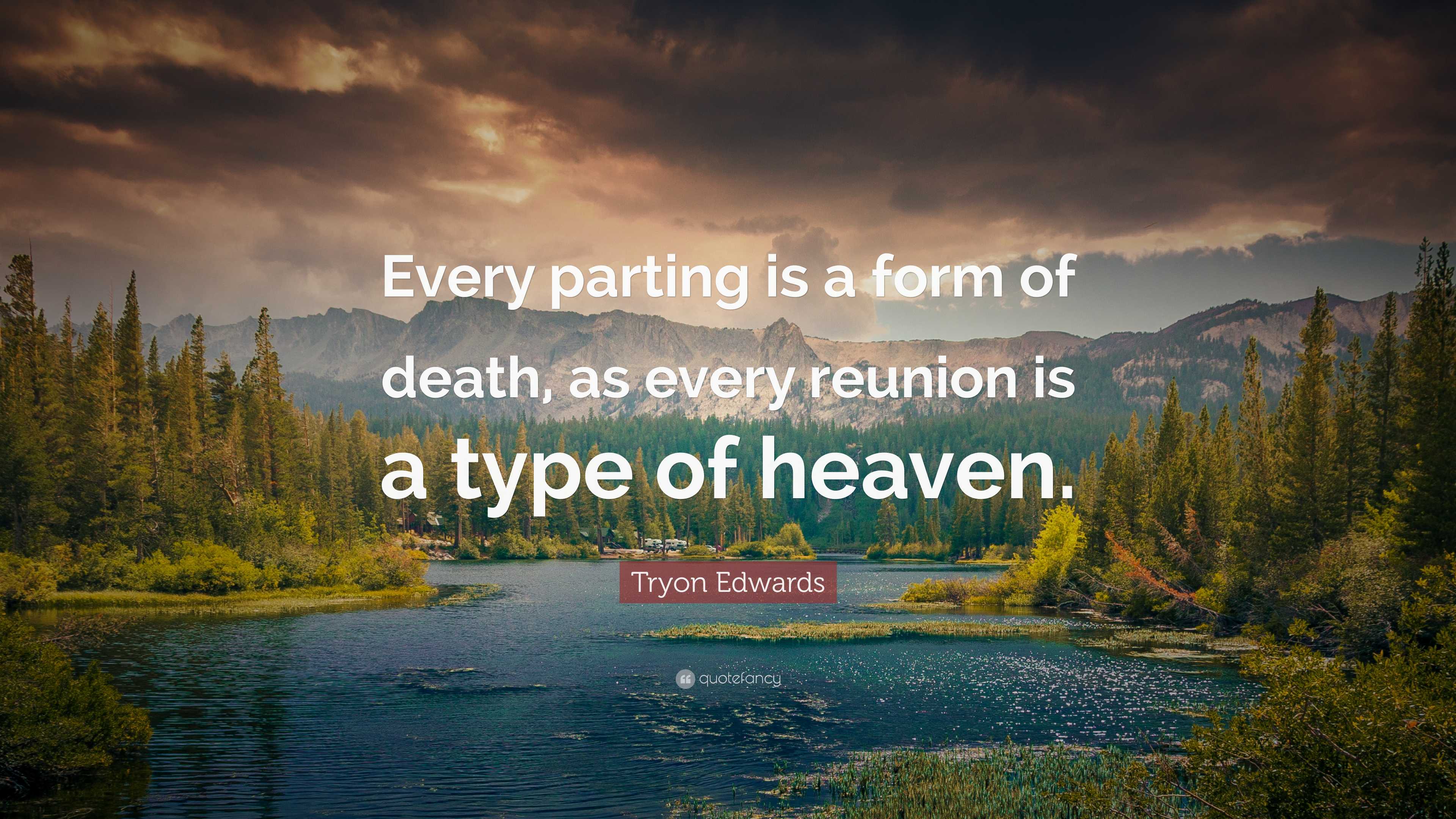 Tryon Edwards Quote: “Every parting is a form of death, as every ...