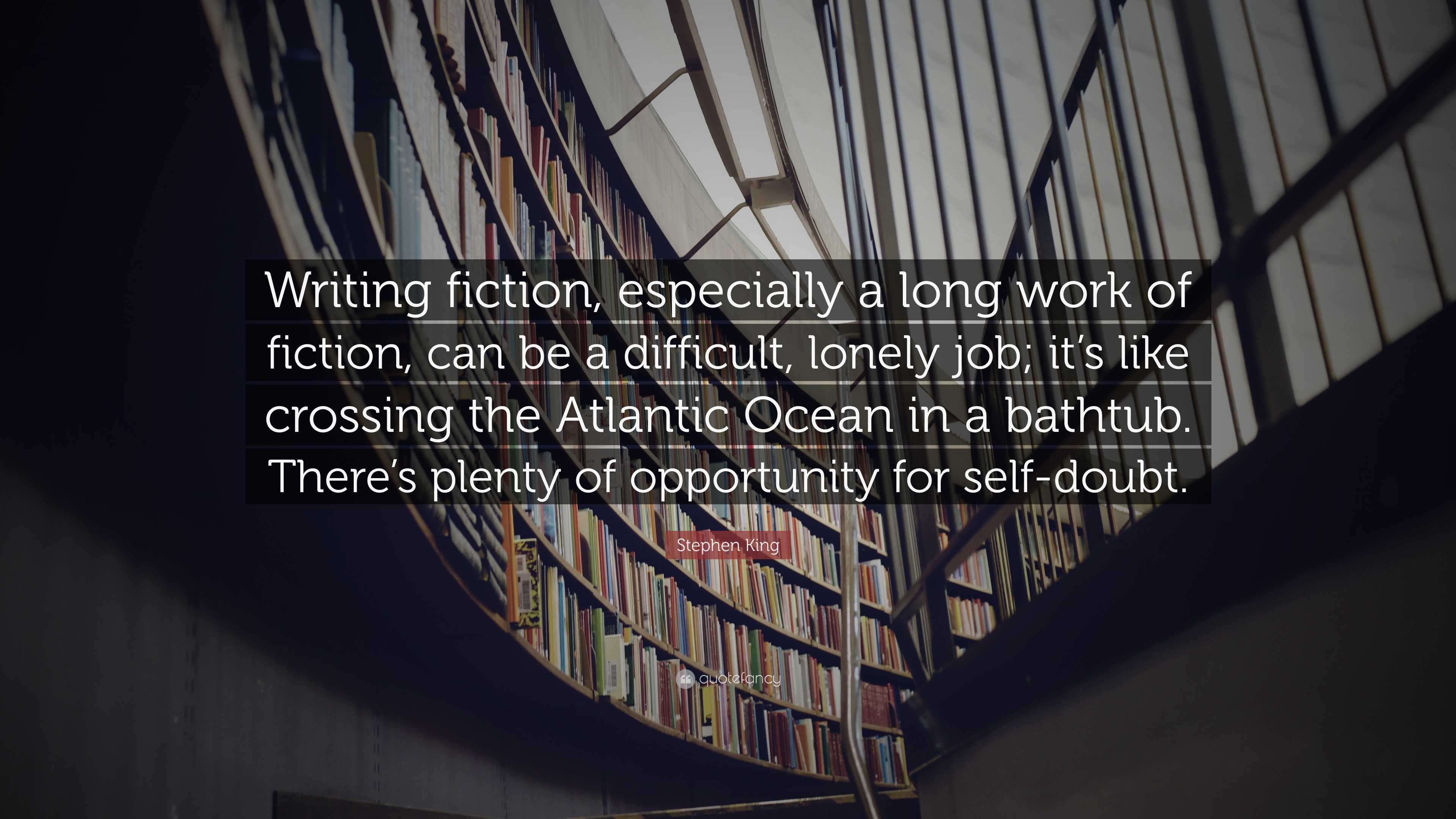 Stephen King Quote: “Writing fiction, especially a long work of fiction ...