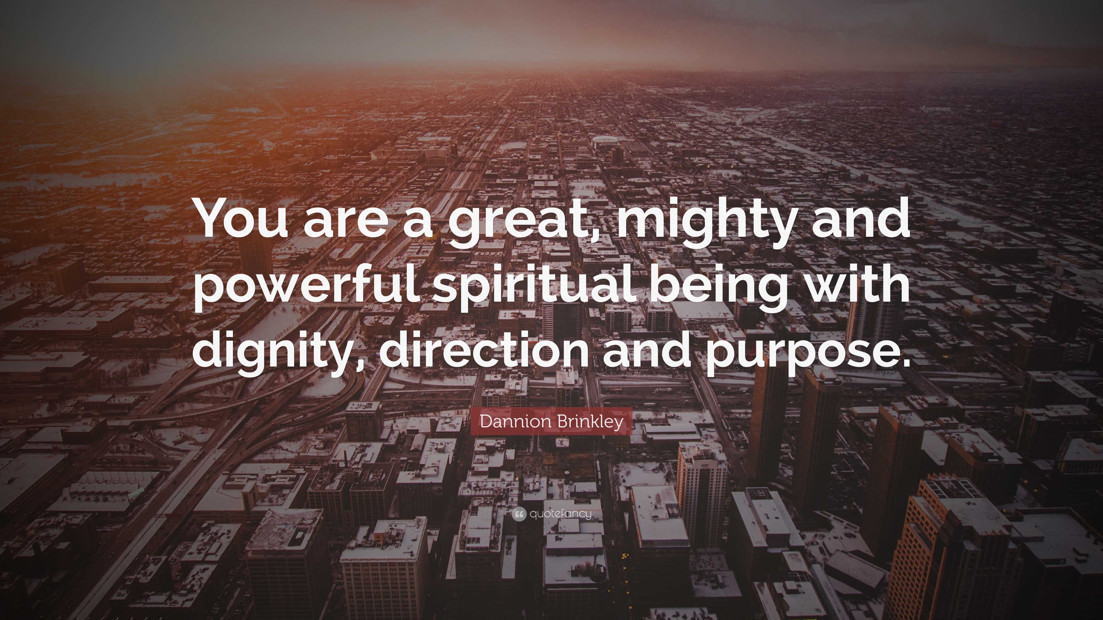 Dannion Brinkley Quote: “You are a great, mighty and powerful spiritual ...
