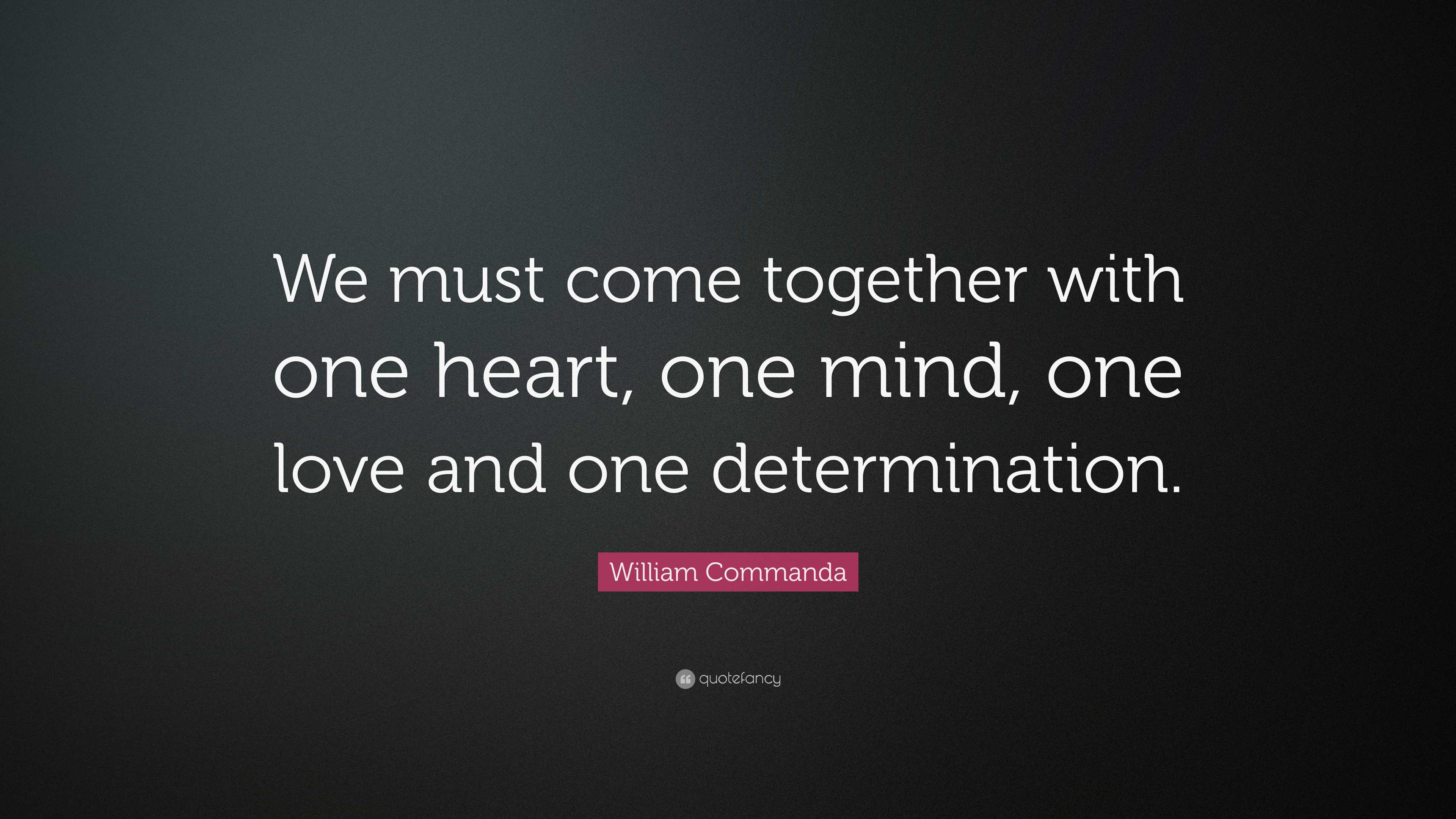 William Commanda Quote: “We must come together with one heart, one mind ...