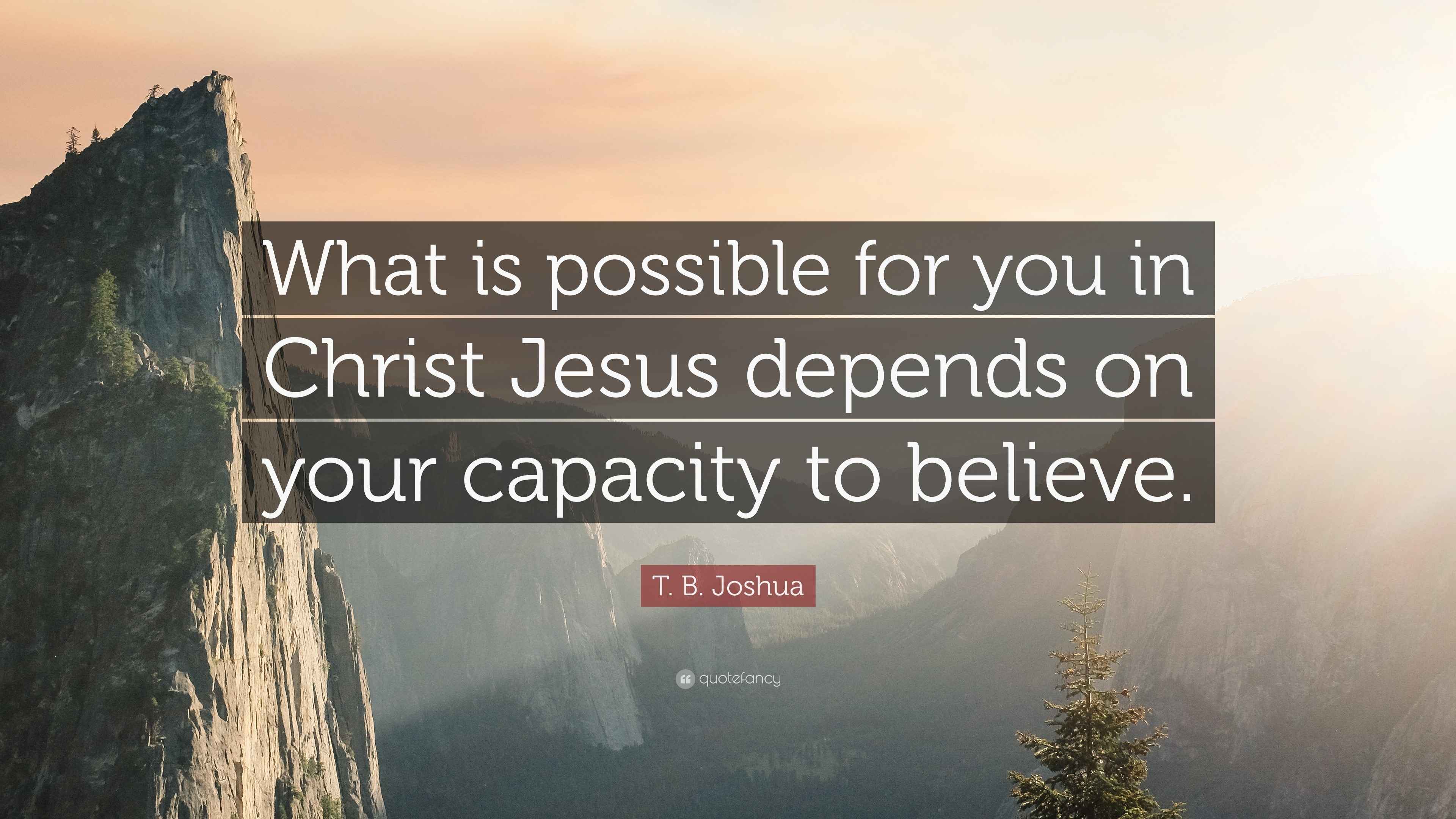 T. B. Joshua Quote: “What is possible for you in Christ Jesus depends ...