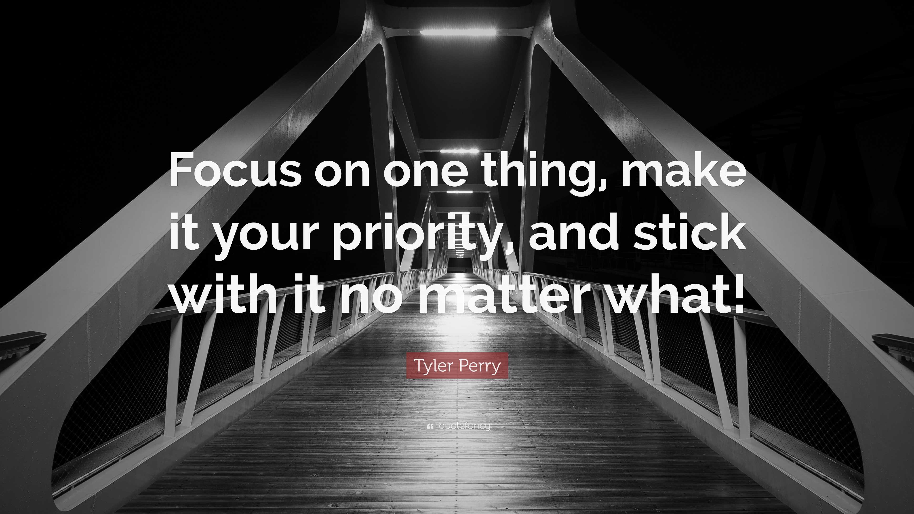 Tyler Perry Quote: “Focus on one thing, make it your priority, and ...