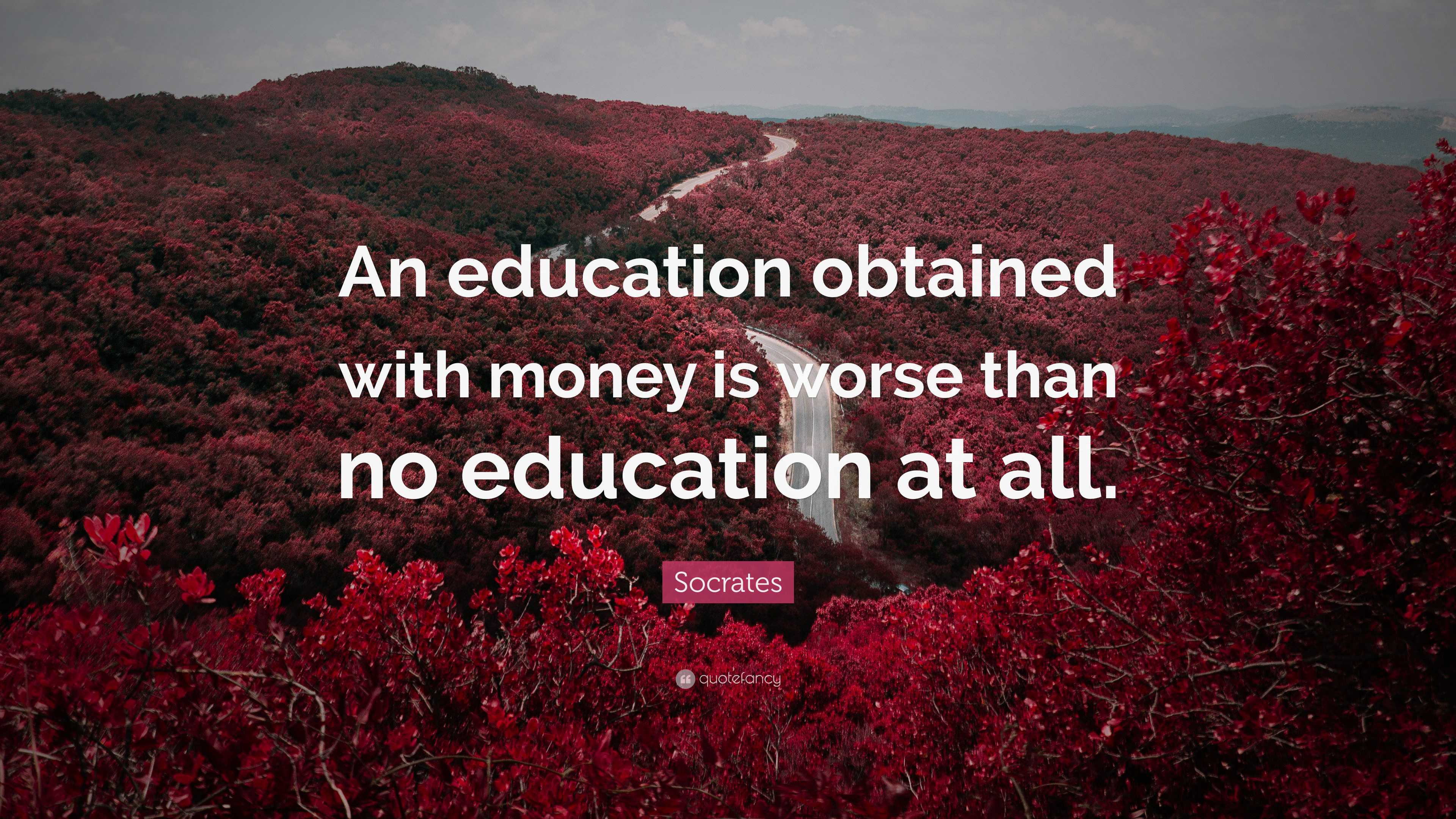 Socrates Quote: “An education obtained with money is worse than no ...