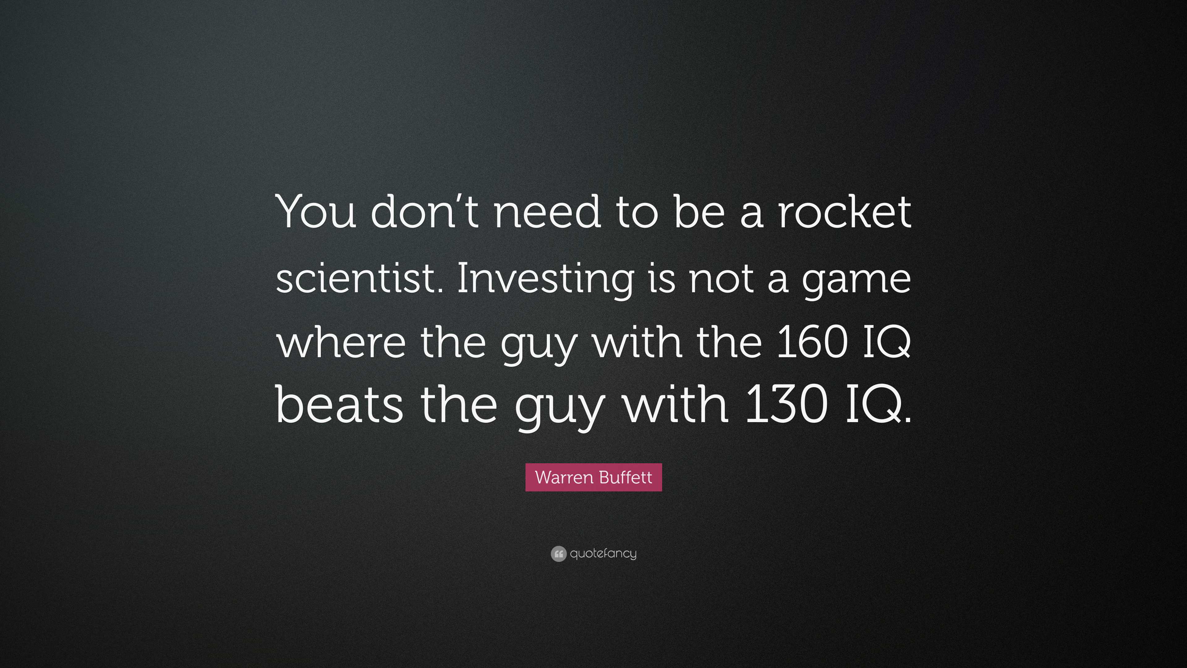 Warren Buffett Quote: “You don’t need to be a rocket scientist ...
