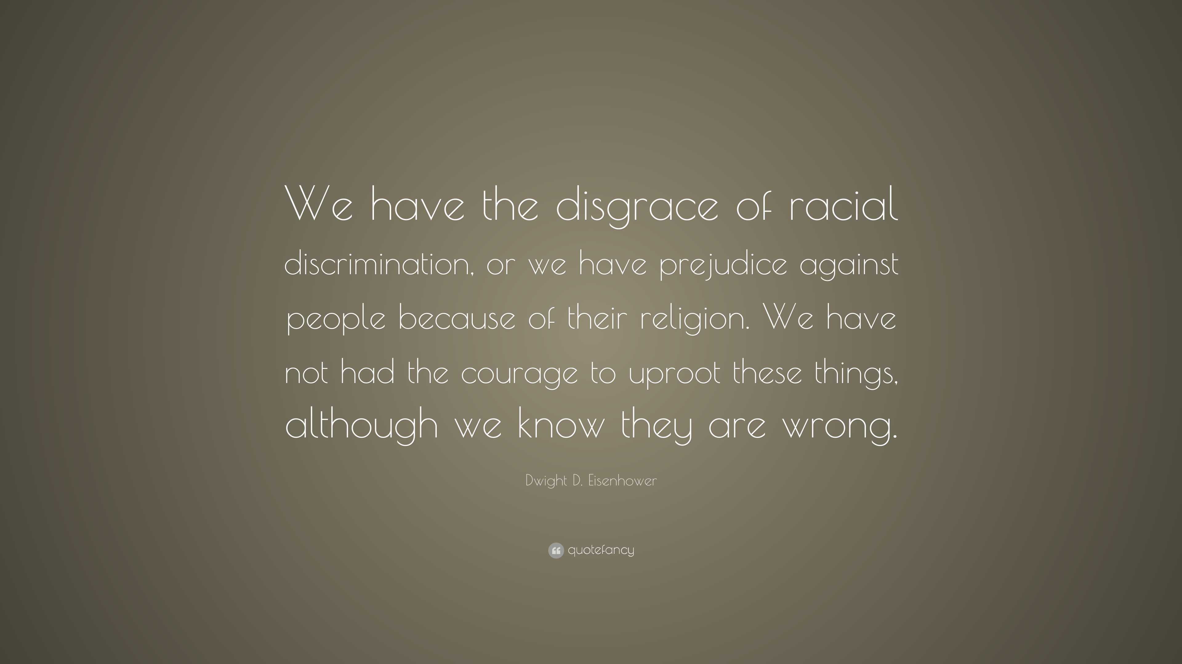 Dwight D. Eisenhower Quote: “We have the disgrace of racial ...
