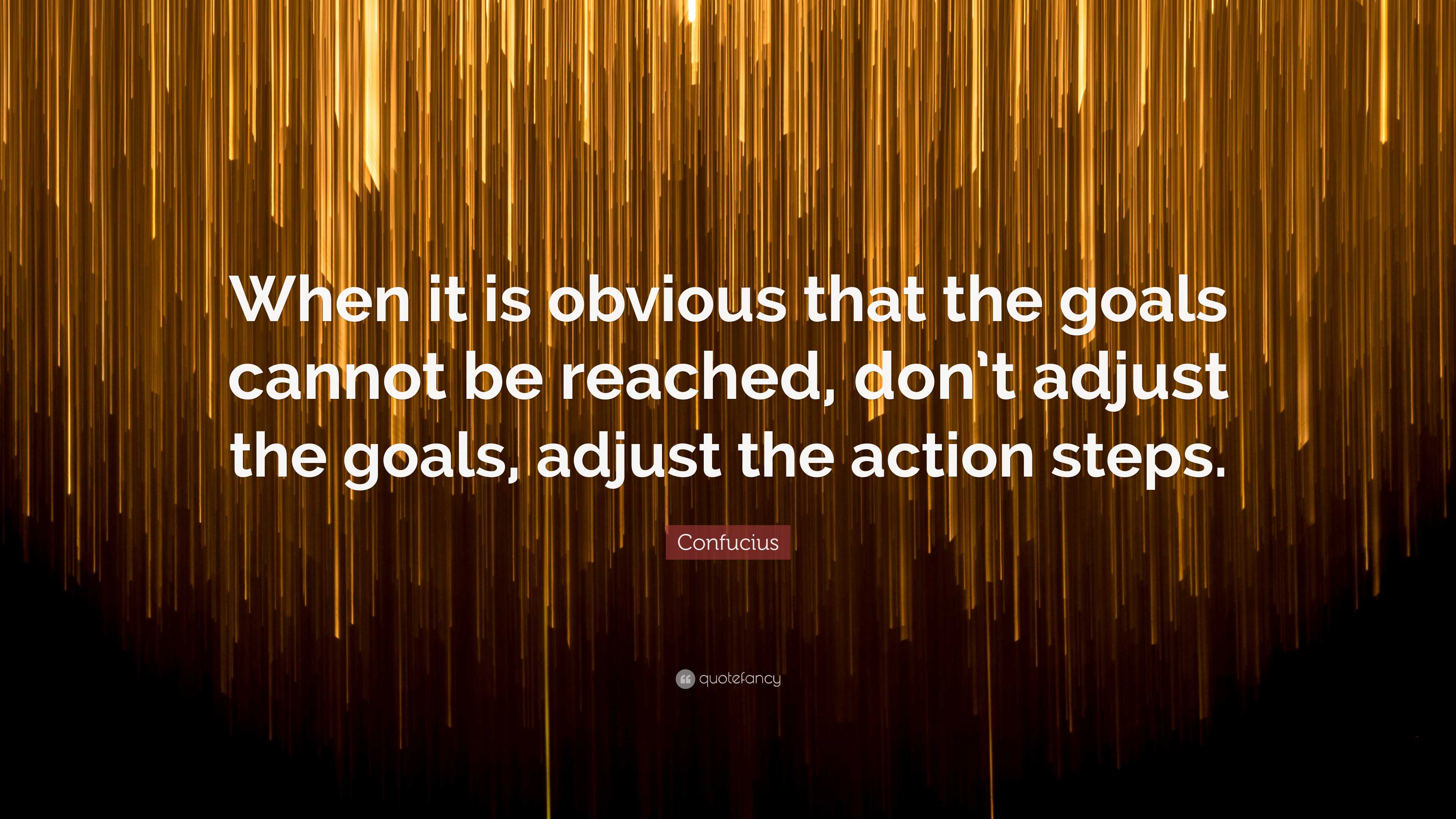 Confucius Quote: “When it is obvious that the goals cannot be reached ...