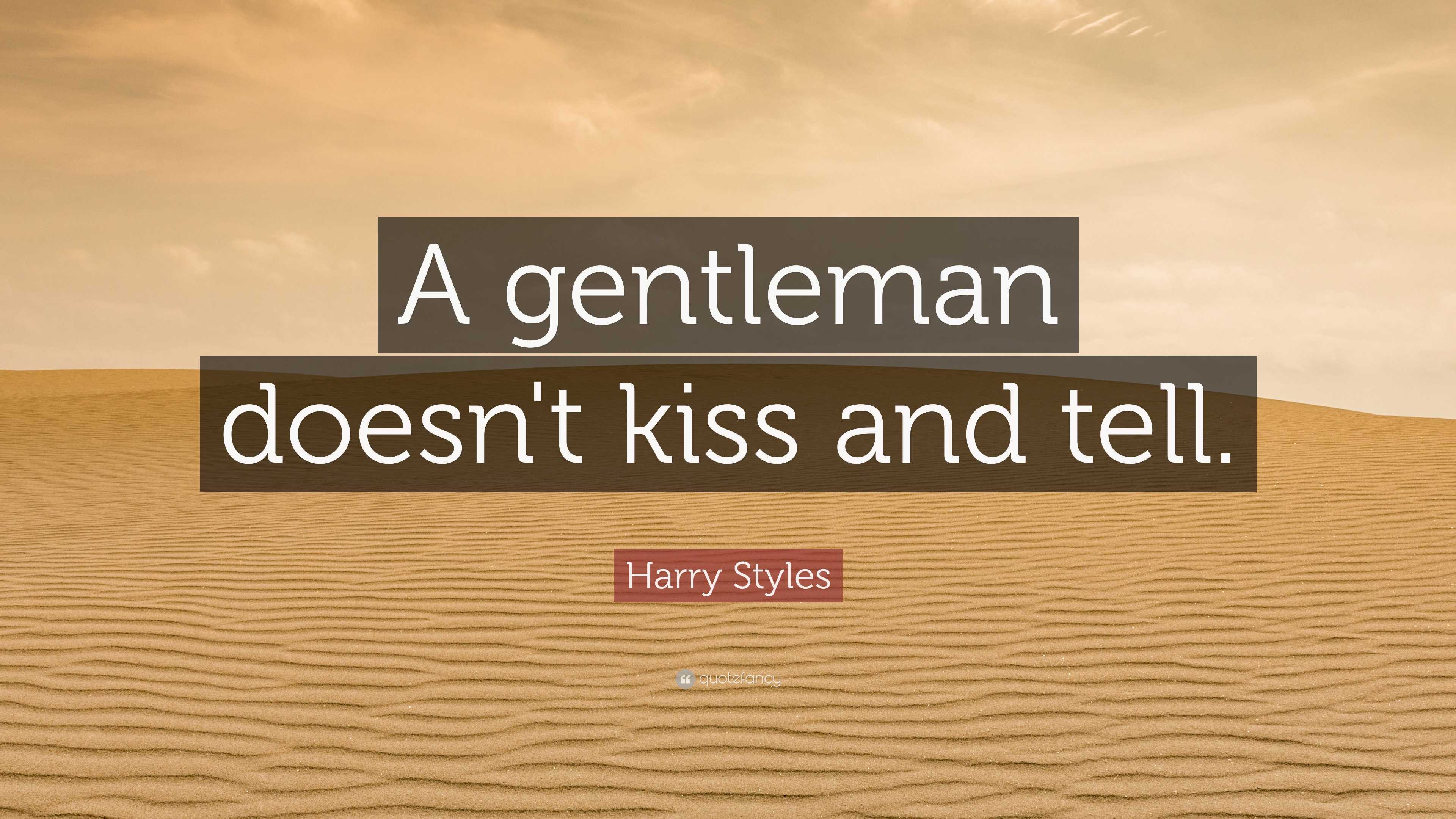 Harry Styles Quote: “A gentleman doesn't kiss and tell.”