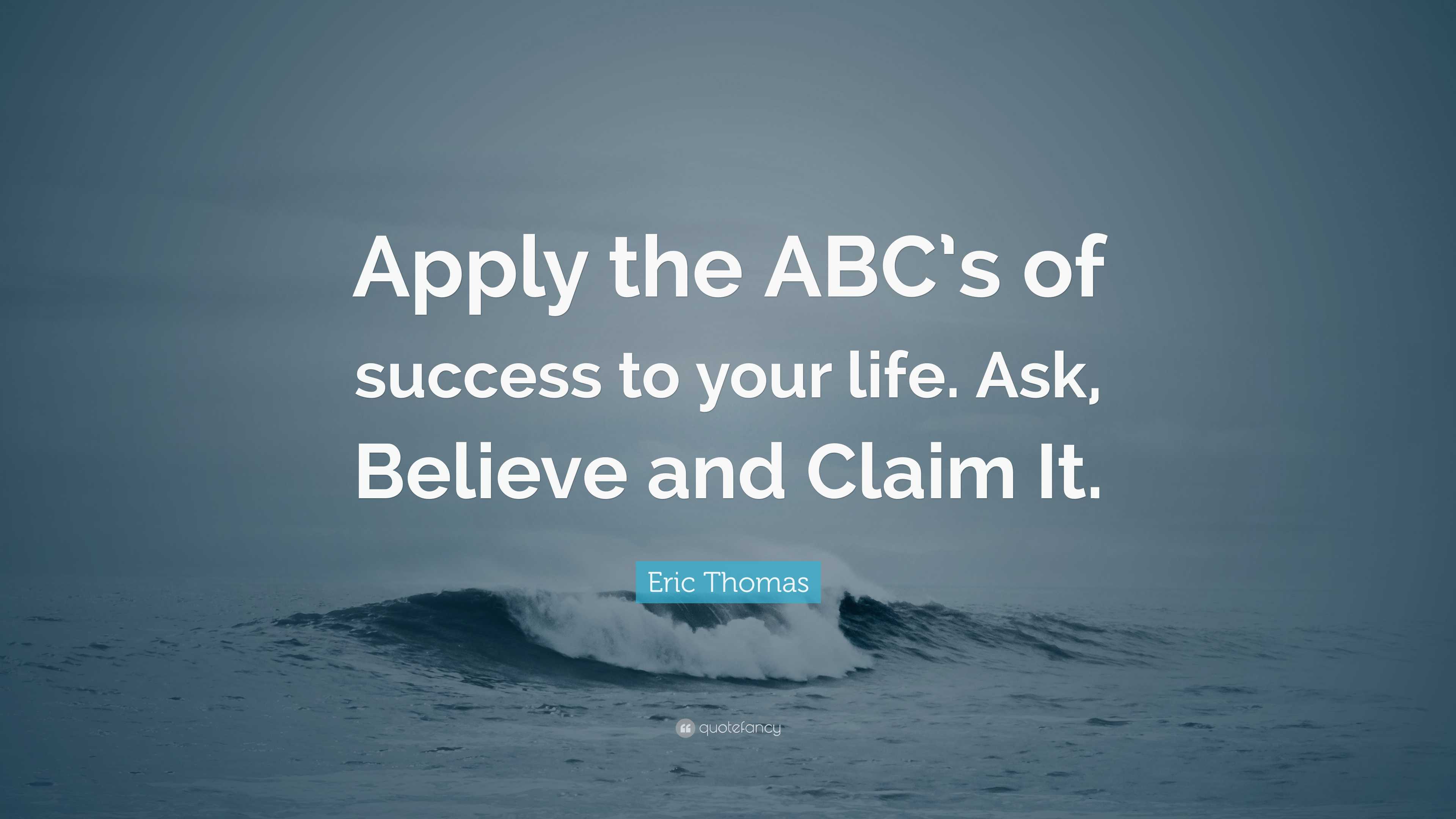 Eric Thomas Quote: “Apply the ABC’s of success to your life. Ask ...