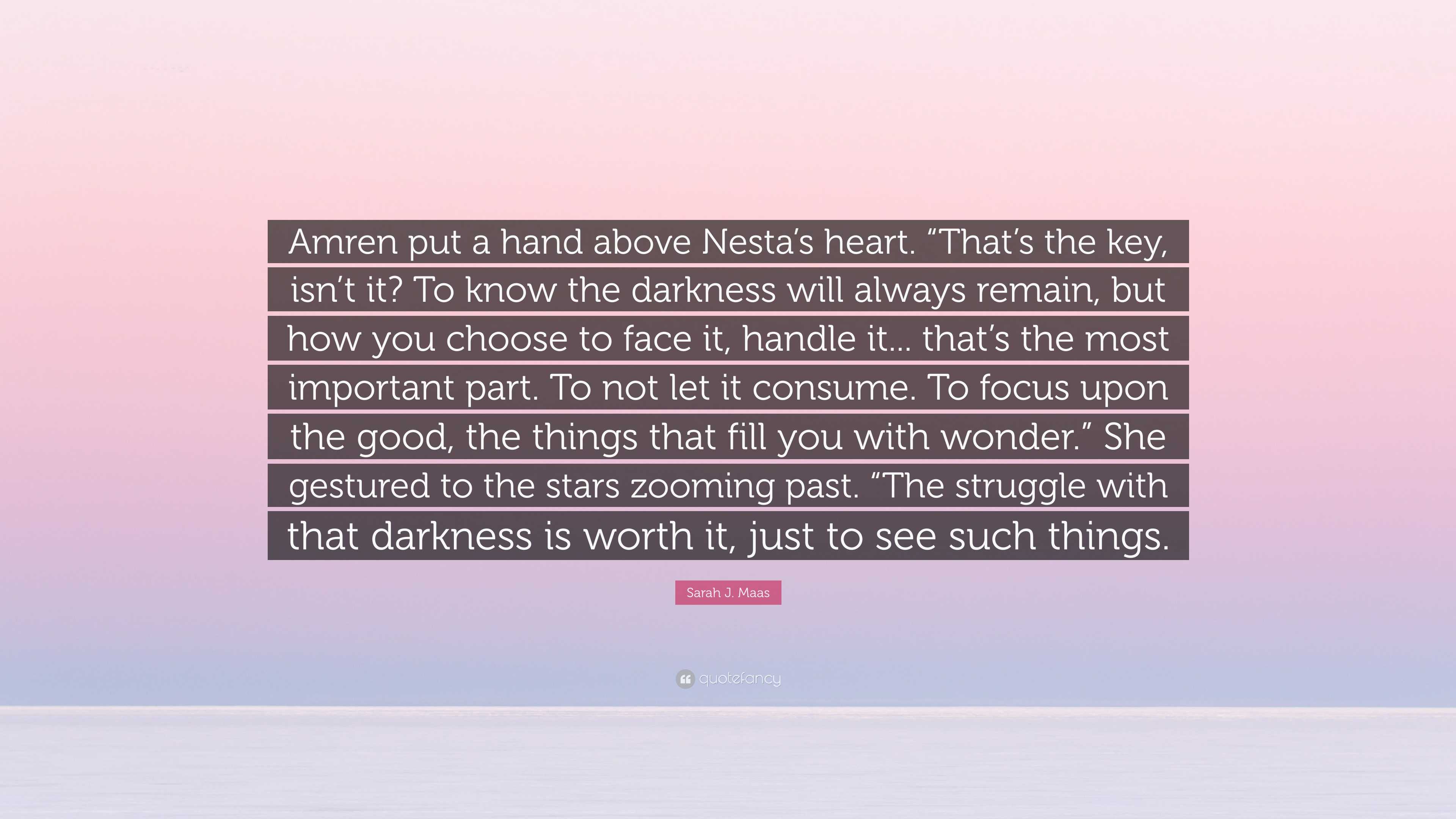 Sarah J. Maas Quote: “Amren put a hand above Nesta’s heart. “That’s the ...