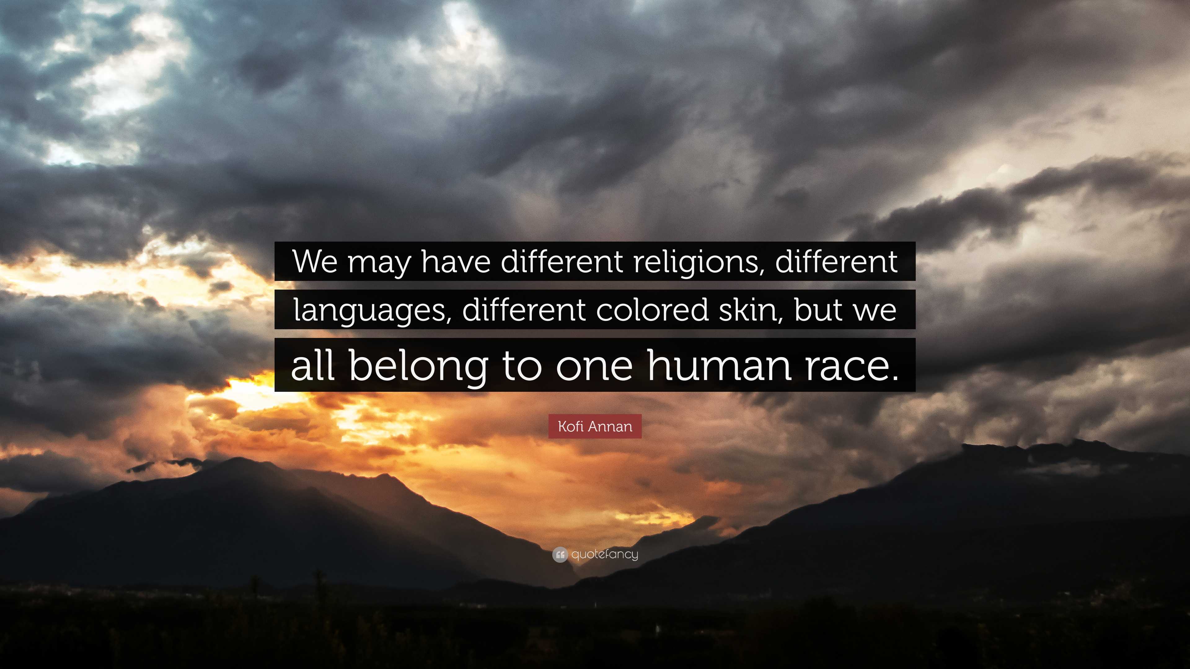 Kofi Annan Quote: “We may have different religions, different languages ...