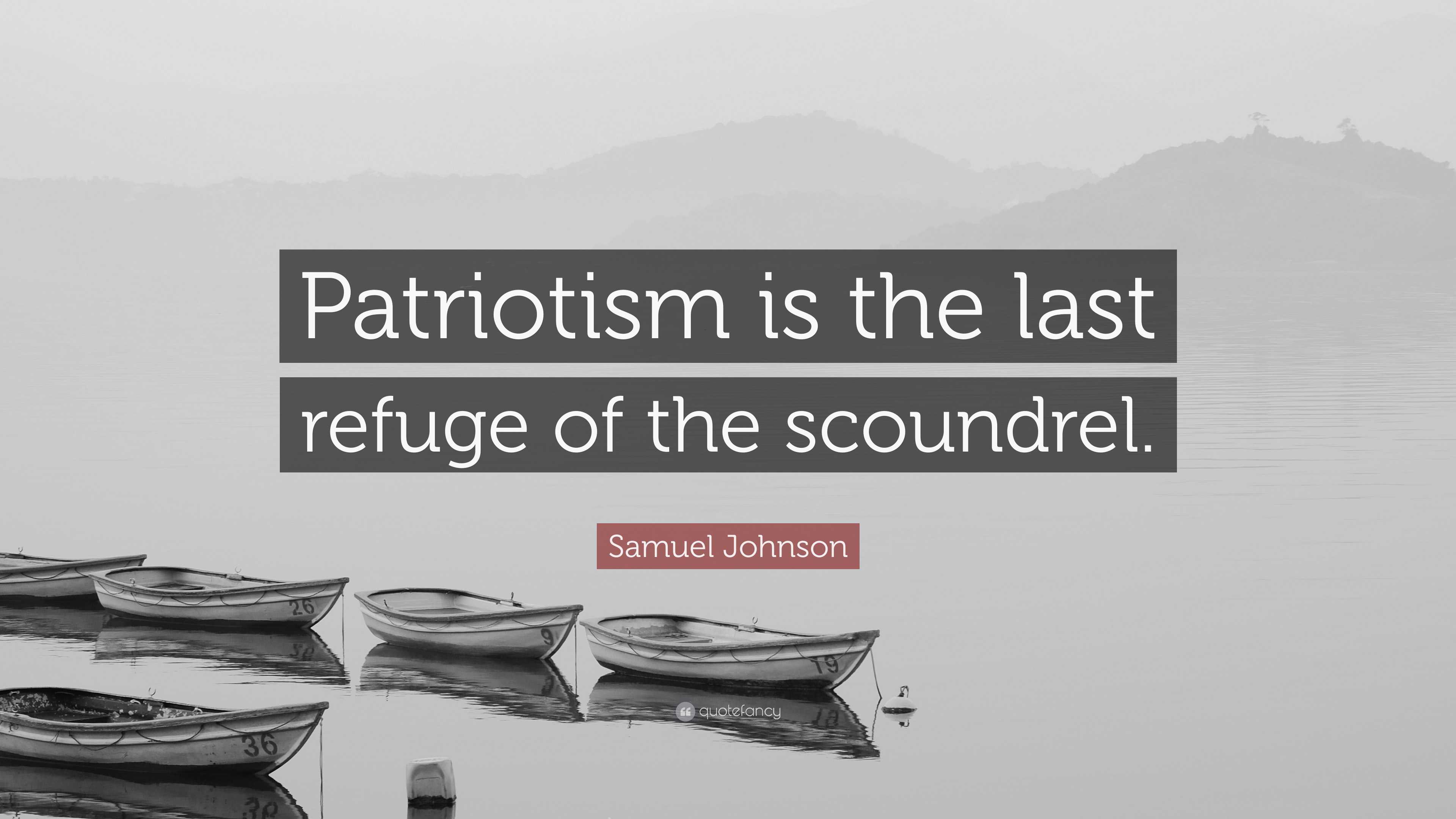 Samuel Johnson Quote: “Patriotism is the last refuge of the scoundrel.”