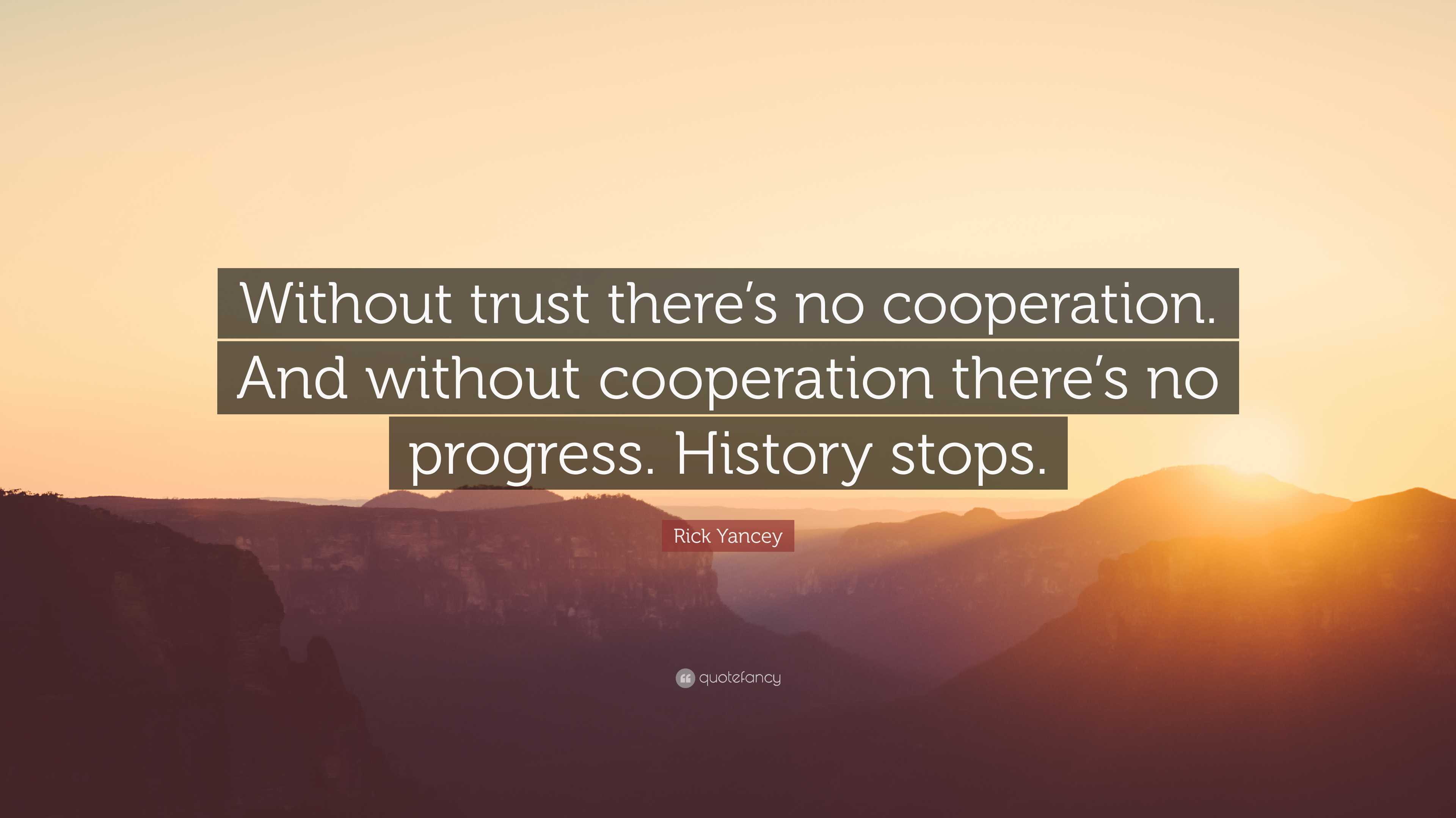 Rick Yancey Quote: “Without trust there’s no cooperation. And without ...