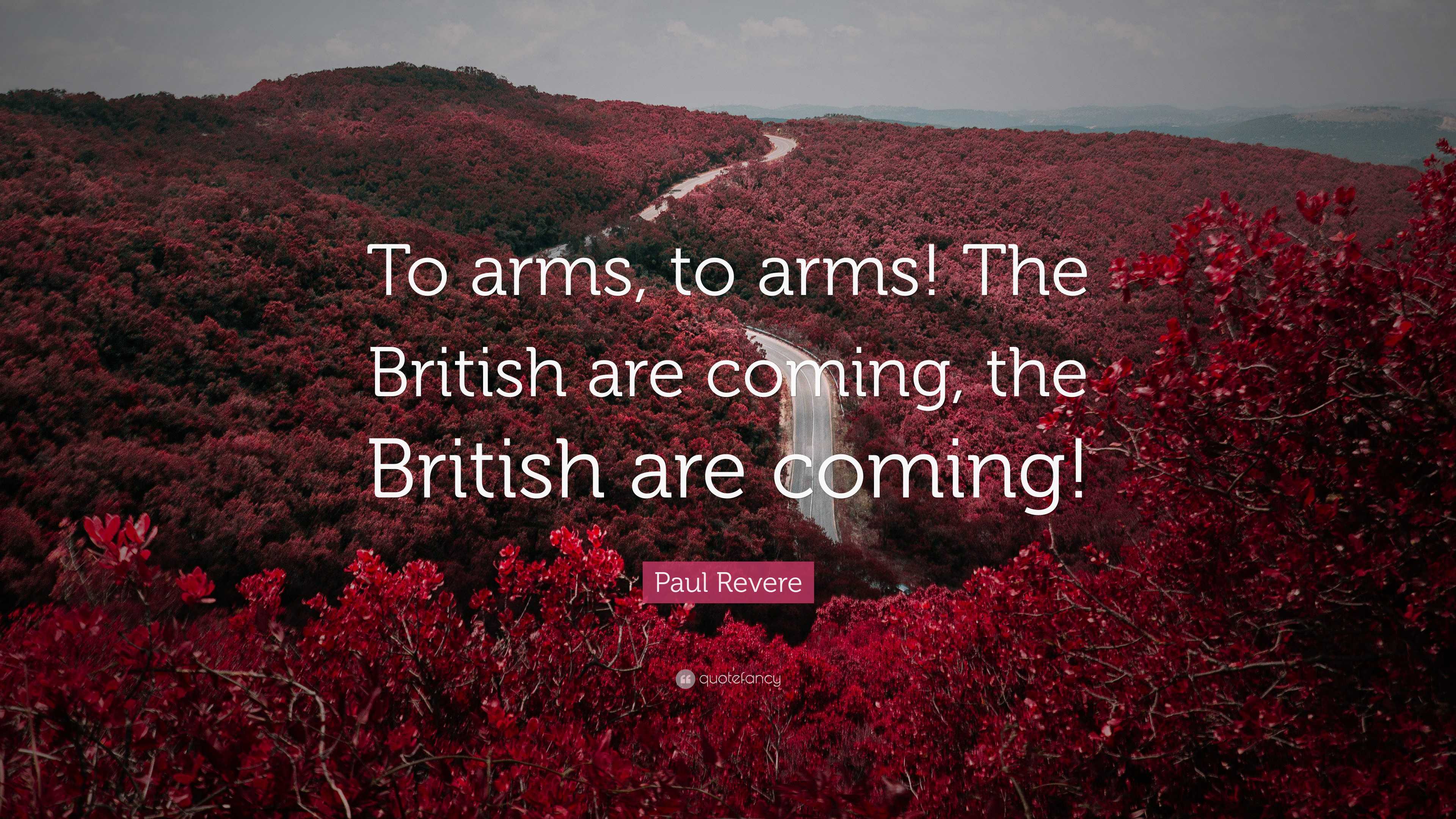 Paul Revere Quote: “To arms, to arms! The British are coming, the ...
