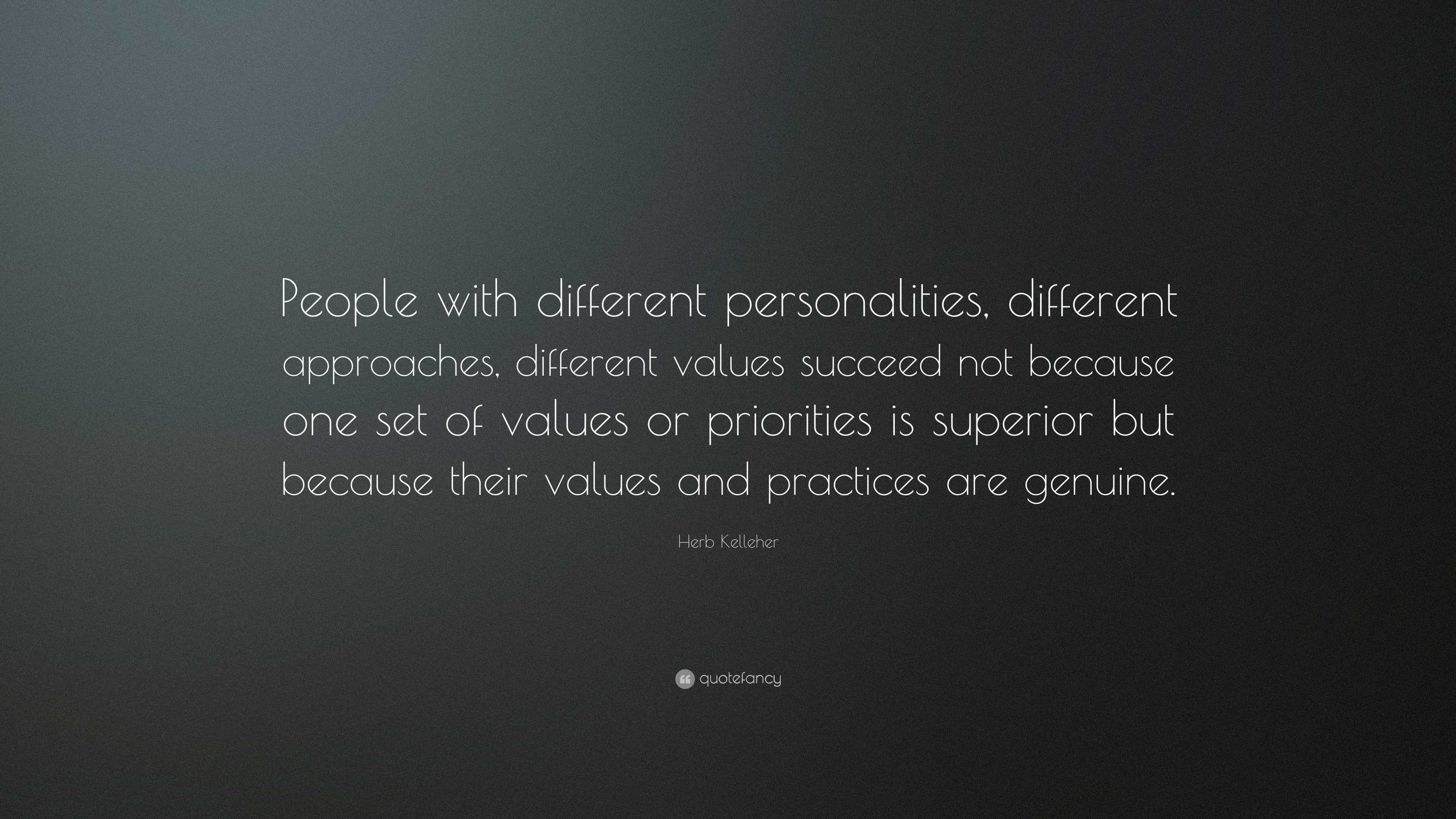 Herb Kelleher Quote: “People with different personalities, different ...