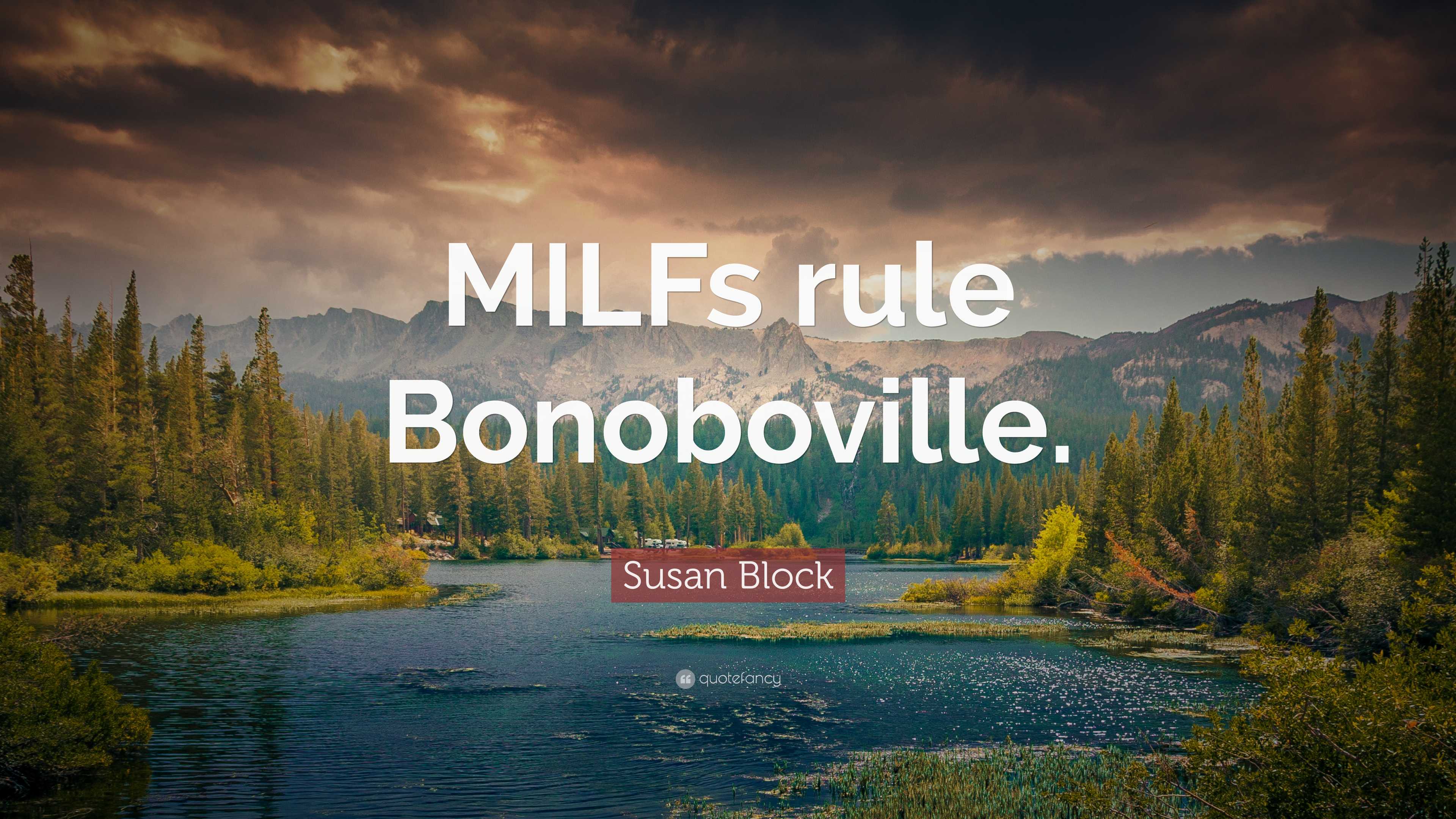 Susan Block Quote: “MILFs rule Bonoboville.”