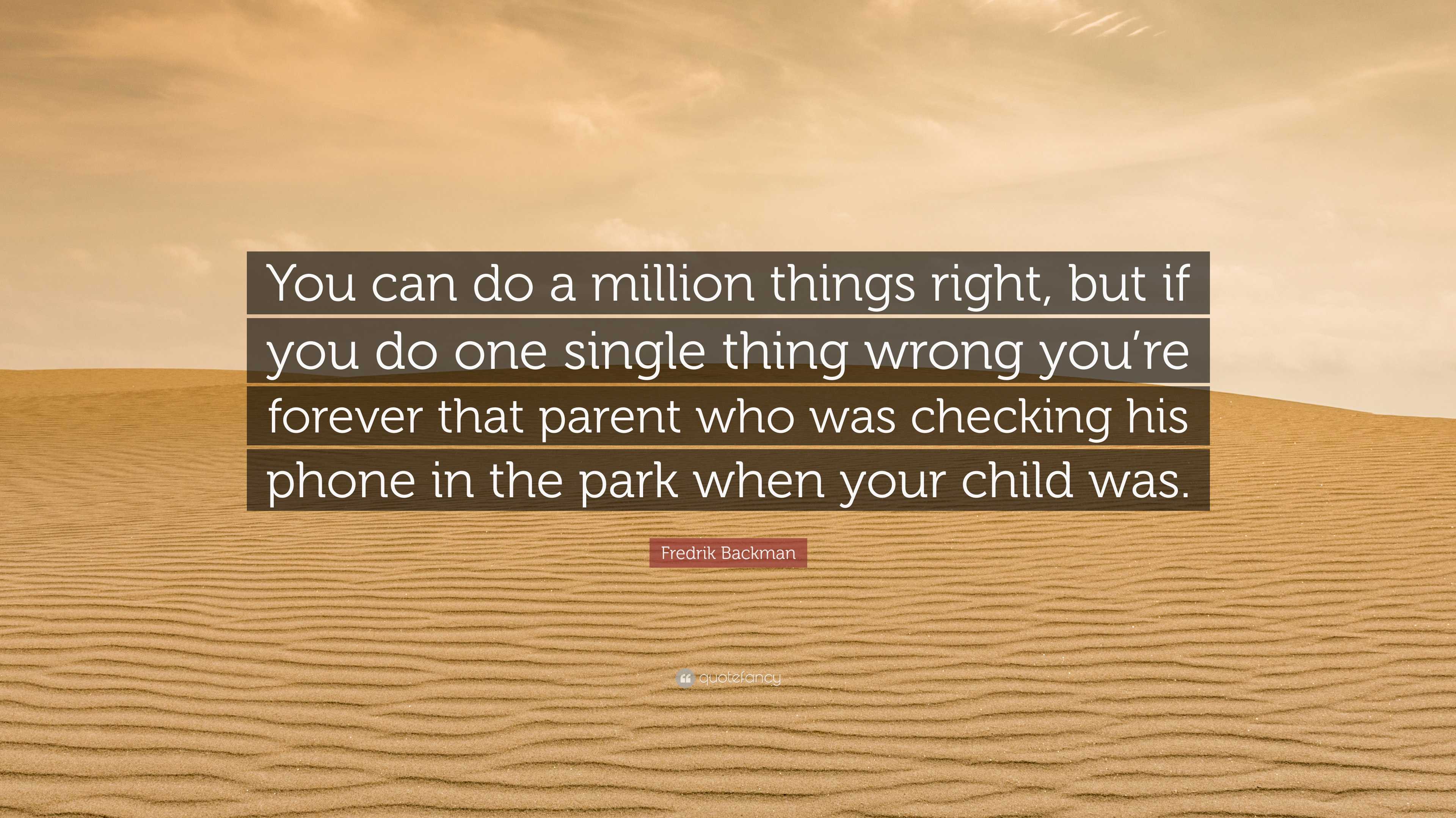 Fredrik Backman Quote: “You can do a million things right, but if you ...