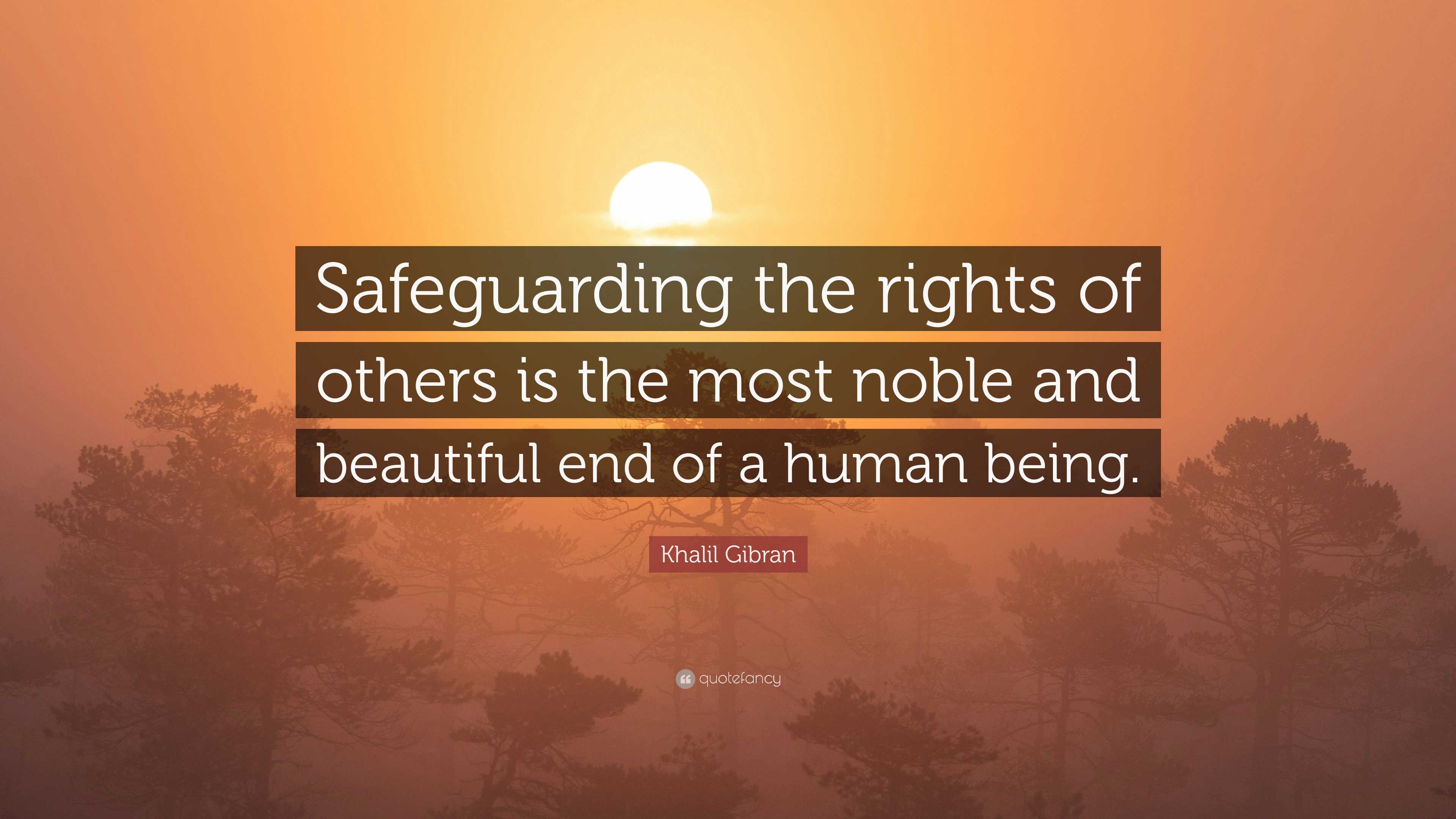 Khalil Gibran Quote: “Safeguarding the rights of others is the most ...