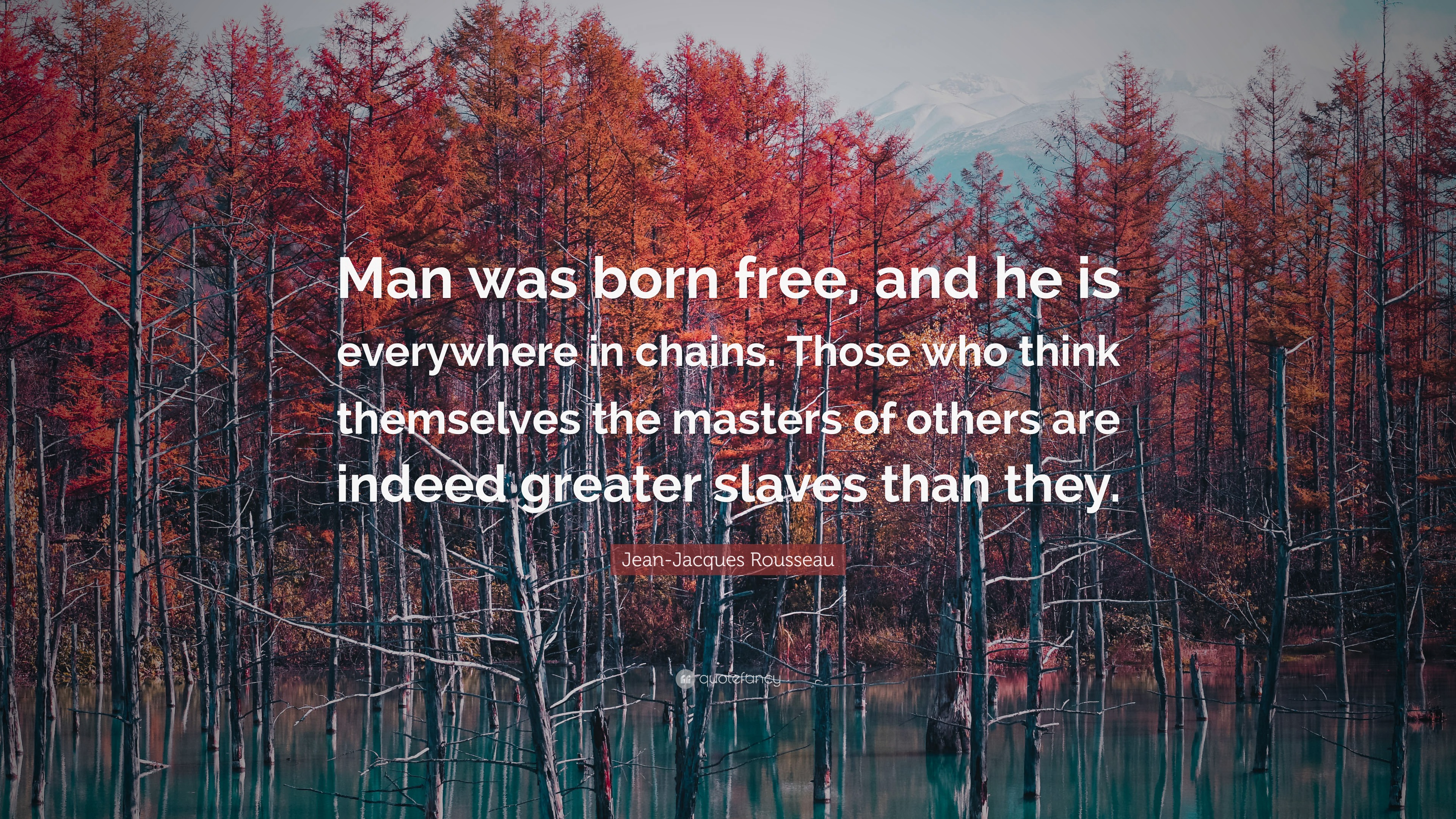 Jean-Jacques Rousseau Quote: “Man was born free, and he is everywhere ...