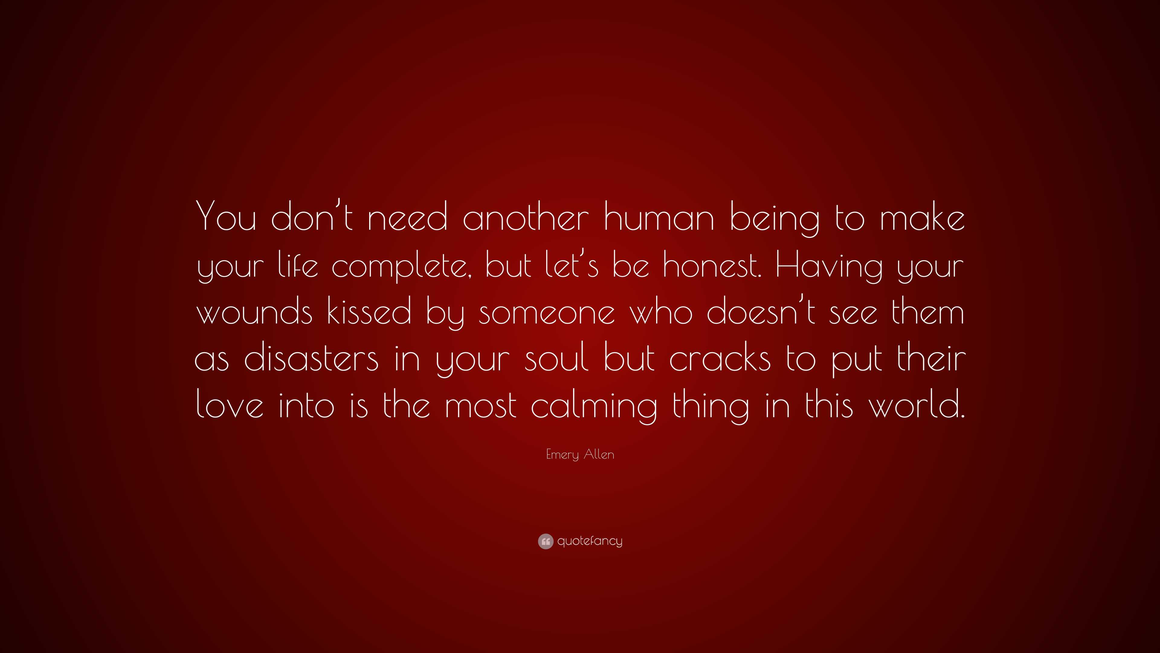 Emery Allen Quote: “You don’t need another human being to make your ...