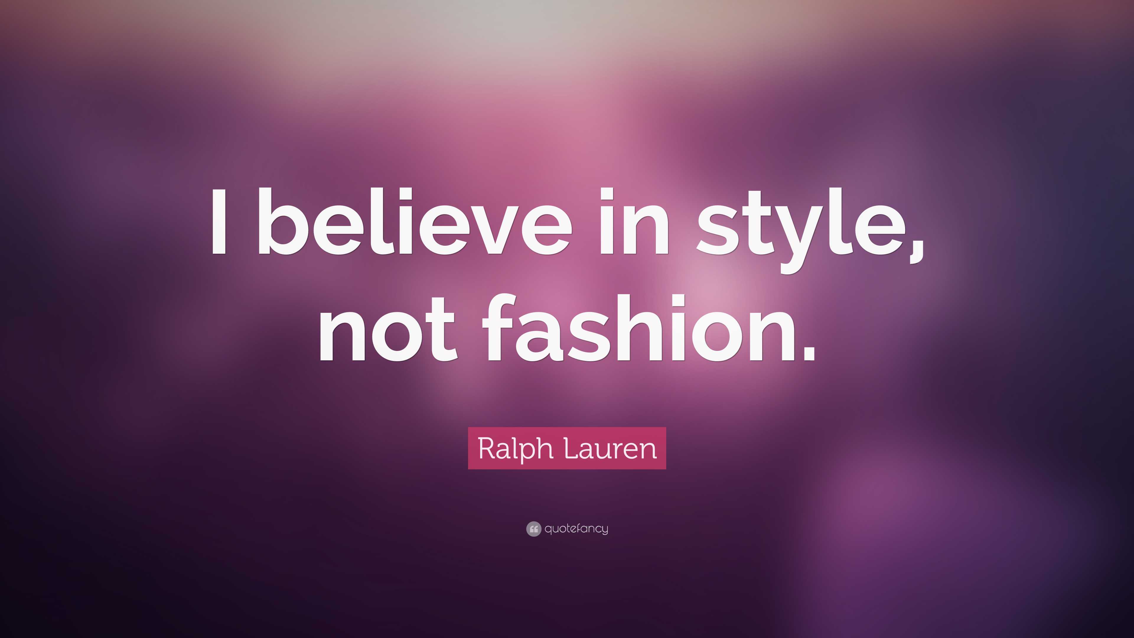 Ralph Lauren Quote: “I believe in style, not fashion.”