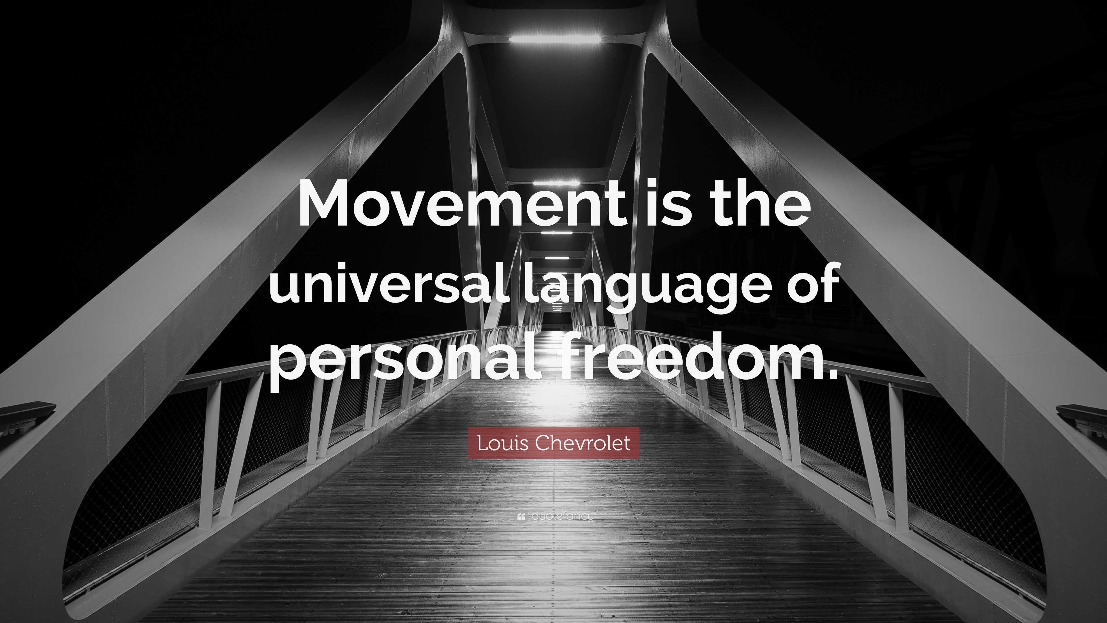 Louis Chevrolet Quote: “Movement is the universal language of personal ...
