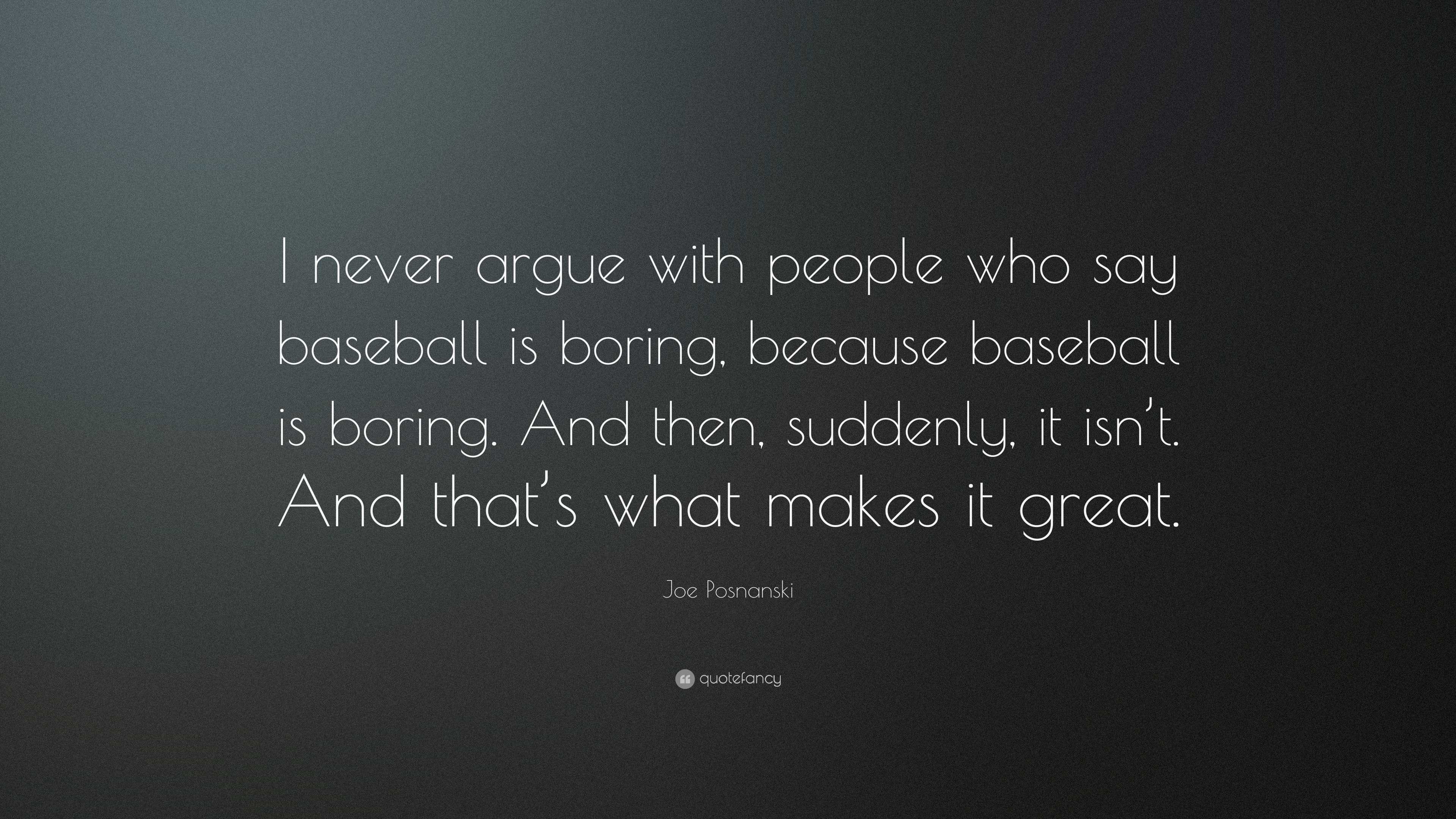 Joe Posnanski Quote: “I never argue with people who say baseball is ...