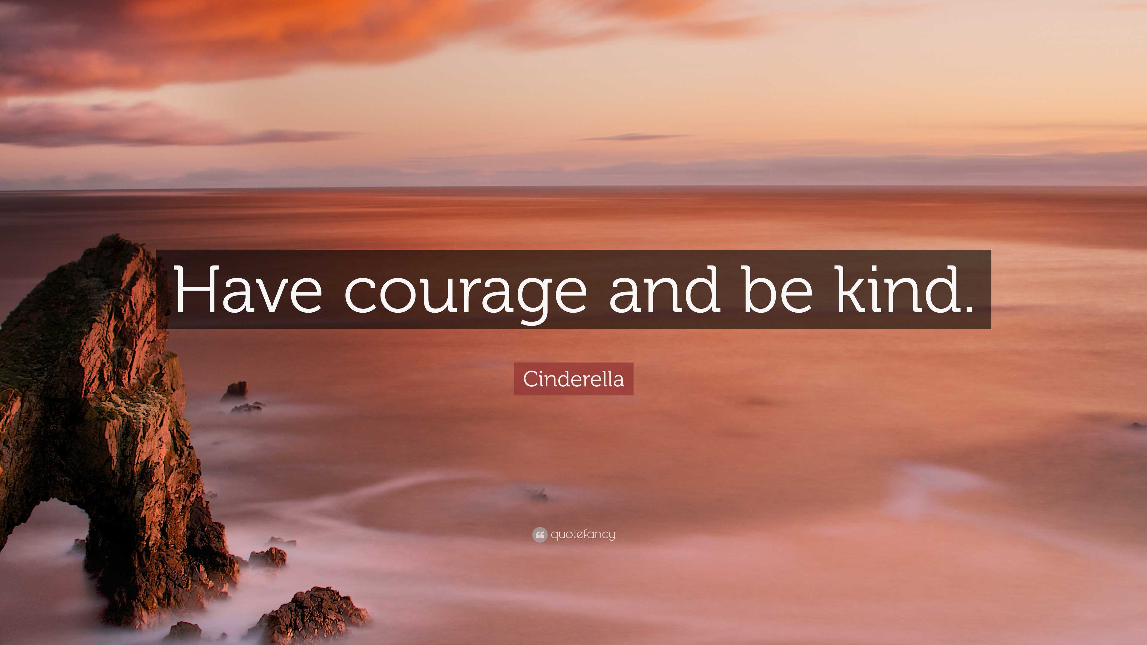 Cinderella Quote: “Have courage and be kind.”