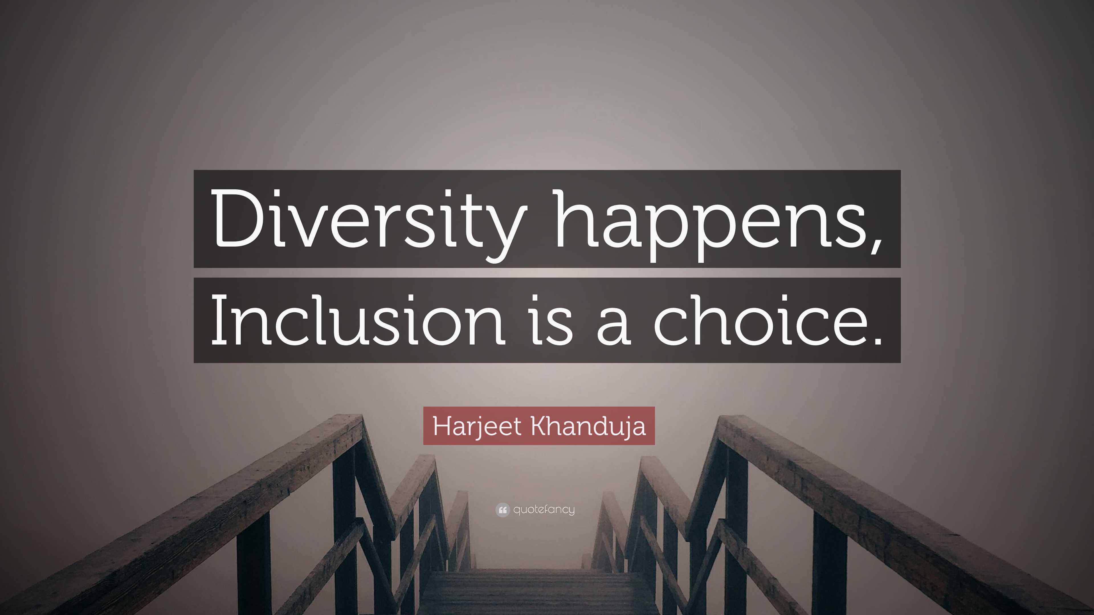 Harjeet Khanduja Quote: “Diversity happens, Inclusion is a choice.”