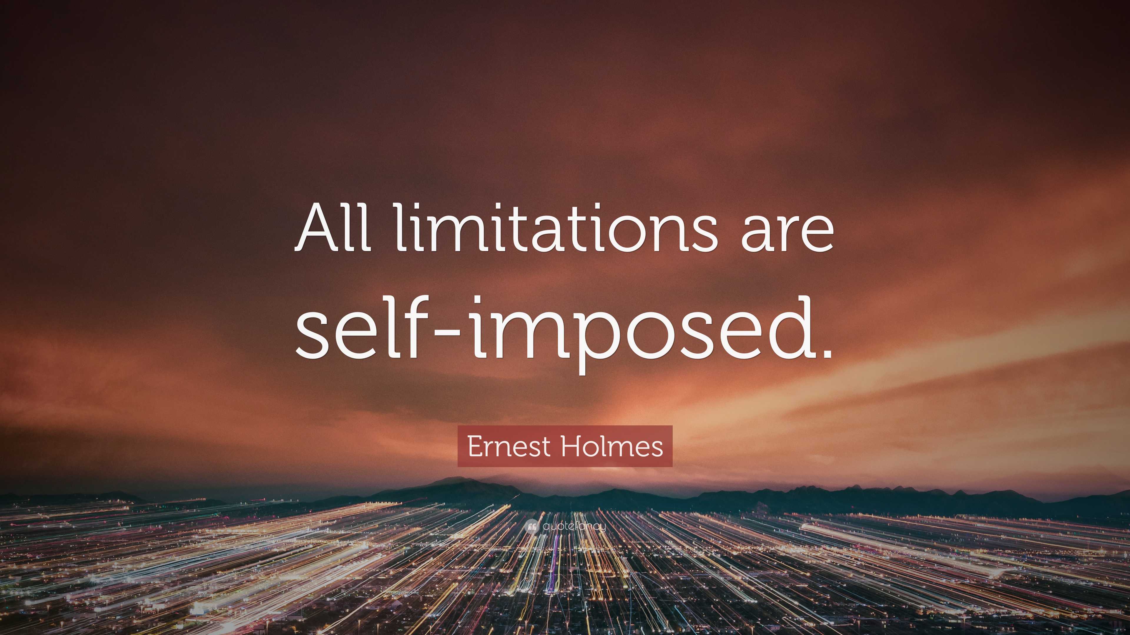 Ernest Holmes Quote: “All limitations are self-imposed.”