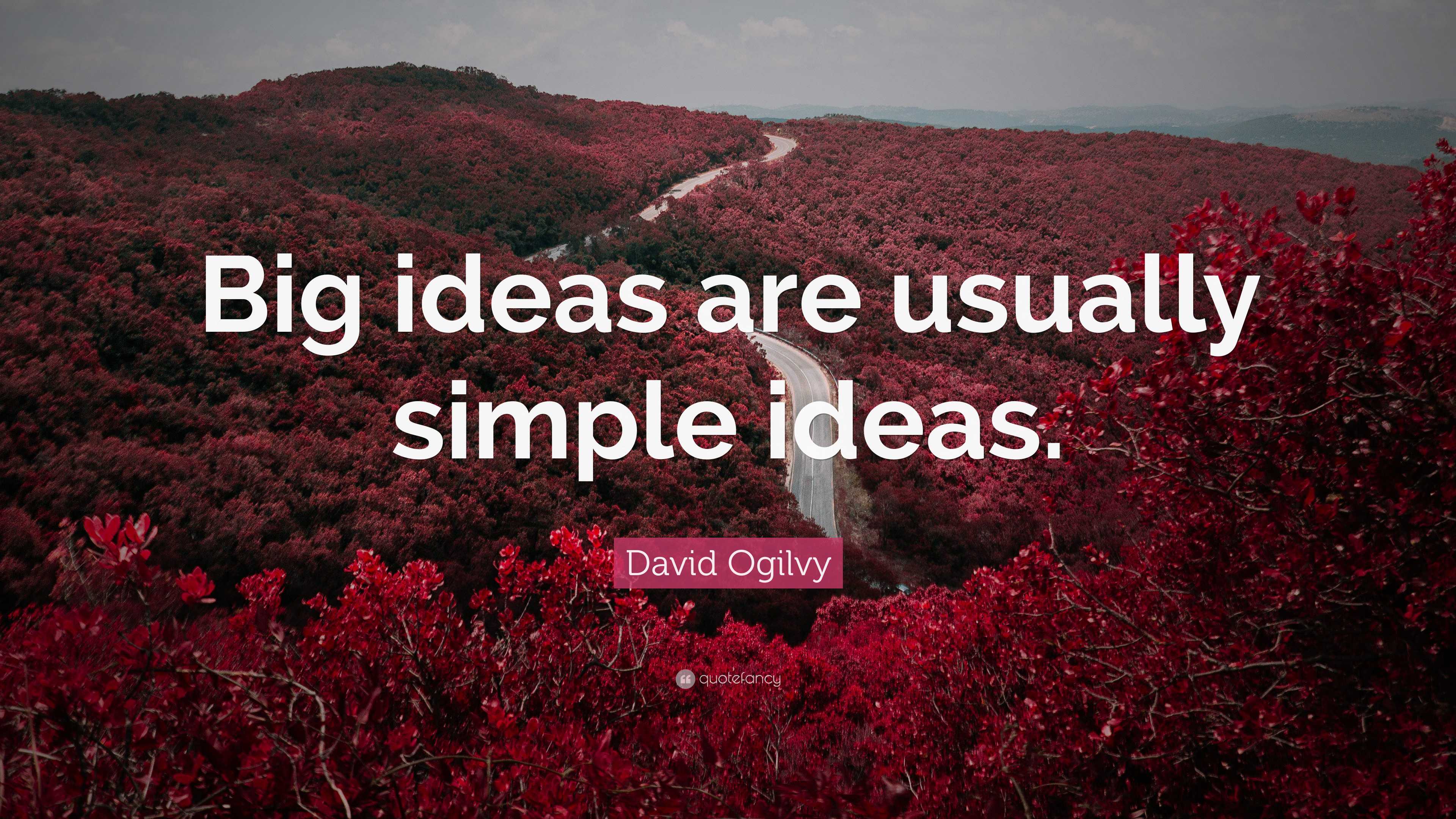 David Ogilvy Quote: “Big ideas are usually simple ideas.”