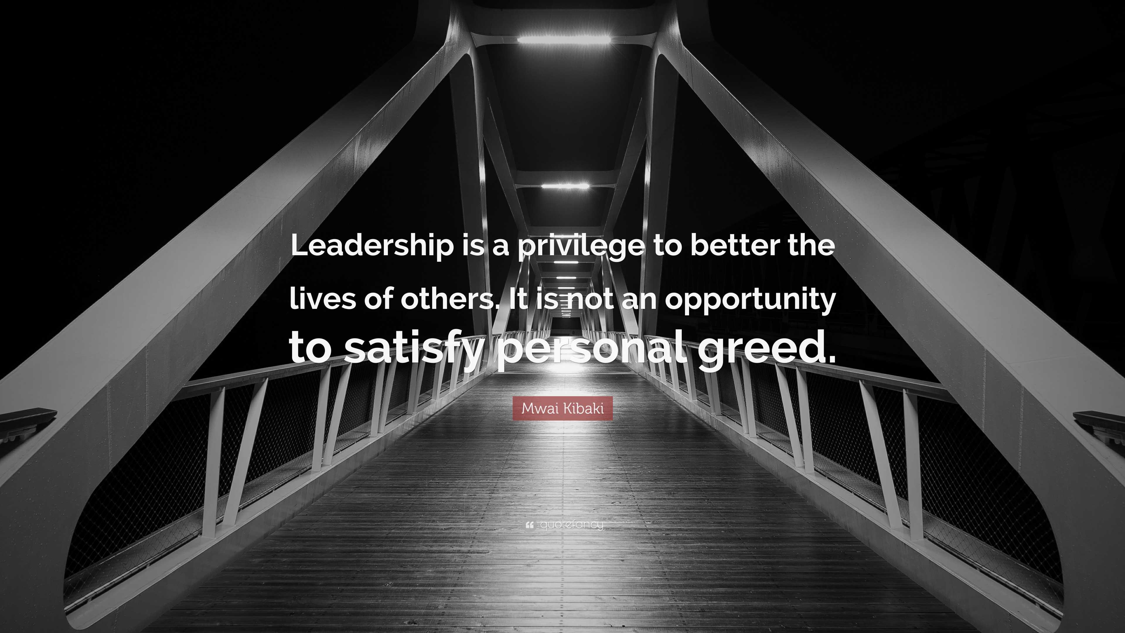 Mwai Kibaki Quote: “Leadership is a privilege to better the lives of ...