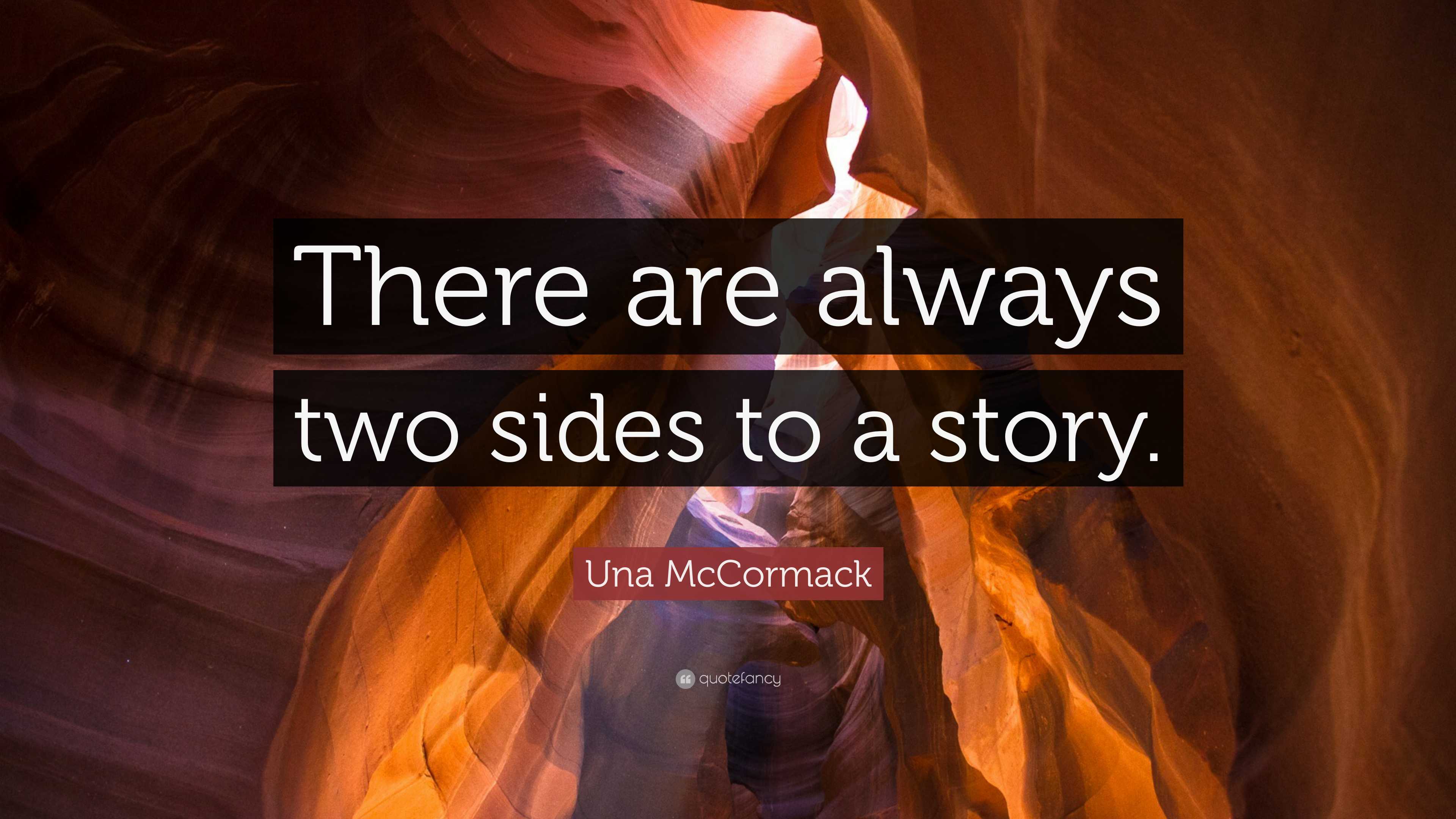 Una McCormack Quote: “There are always two sides to a story.”