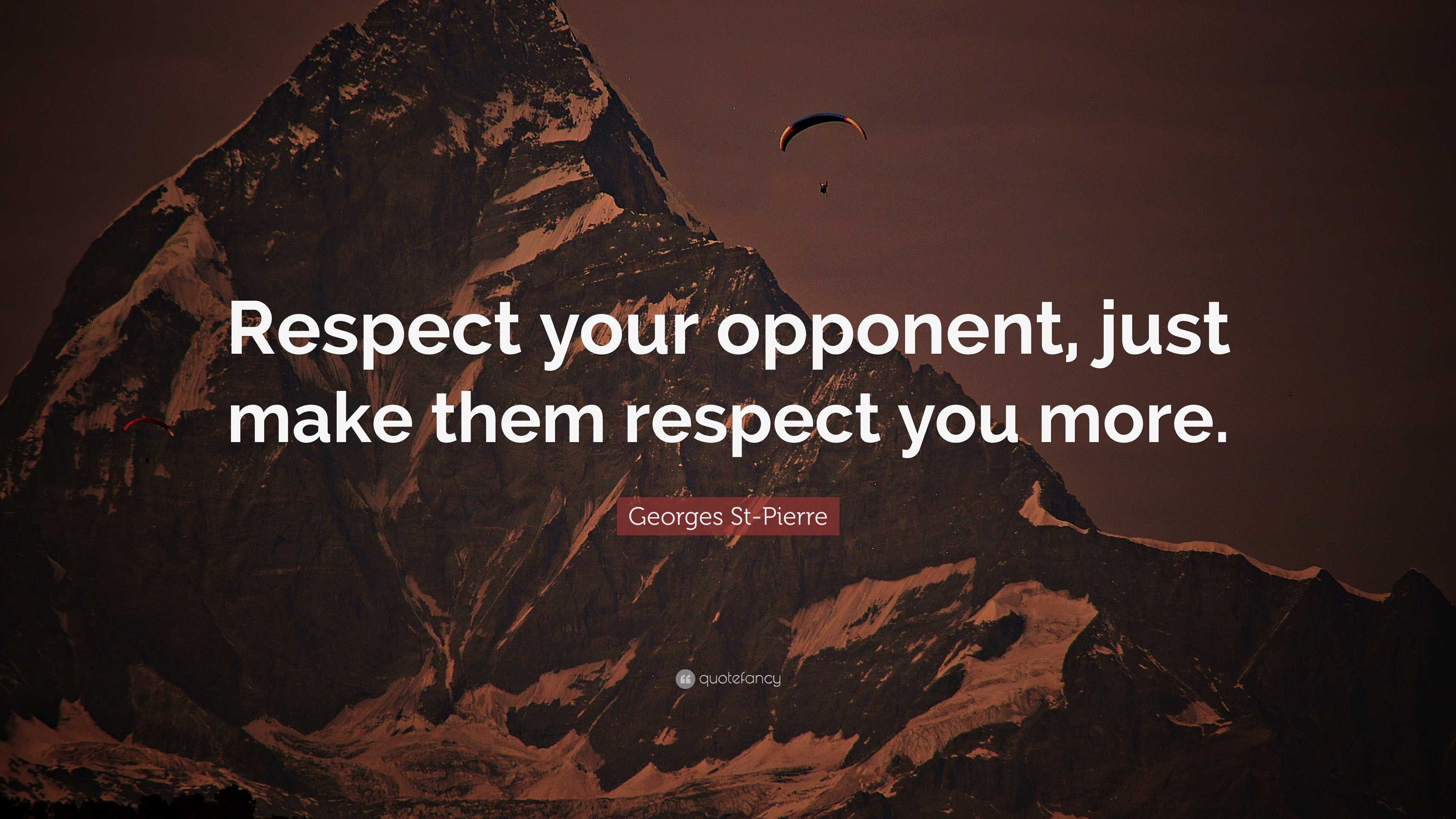 Georges St-Pierre Quote: “Respect your opponent, just make them respect ...