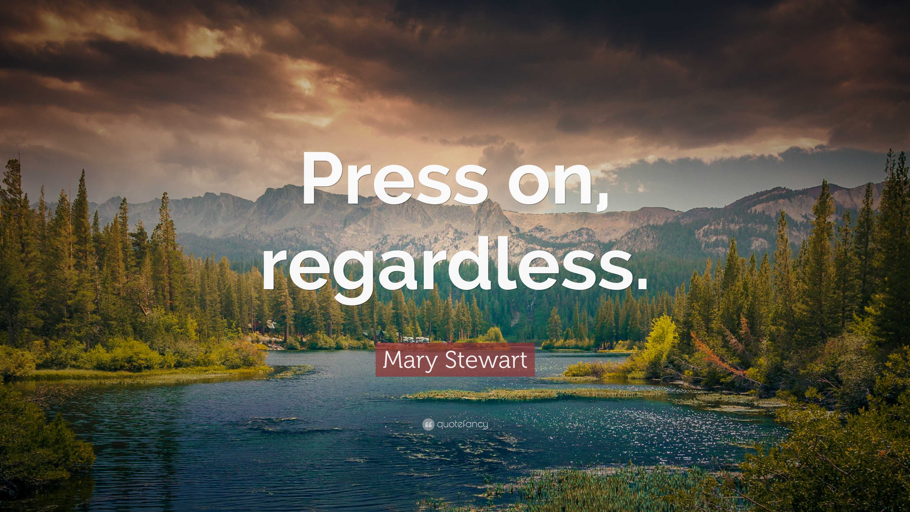 Mary Stewart Quote: “Press on, regardless.”