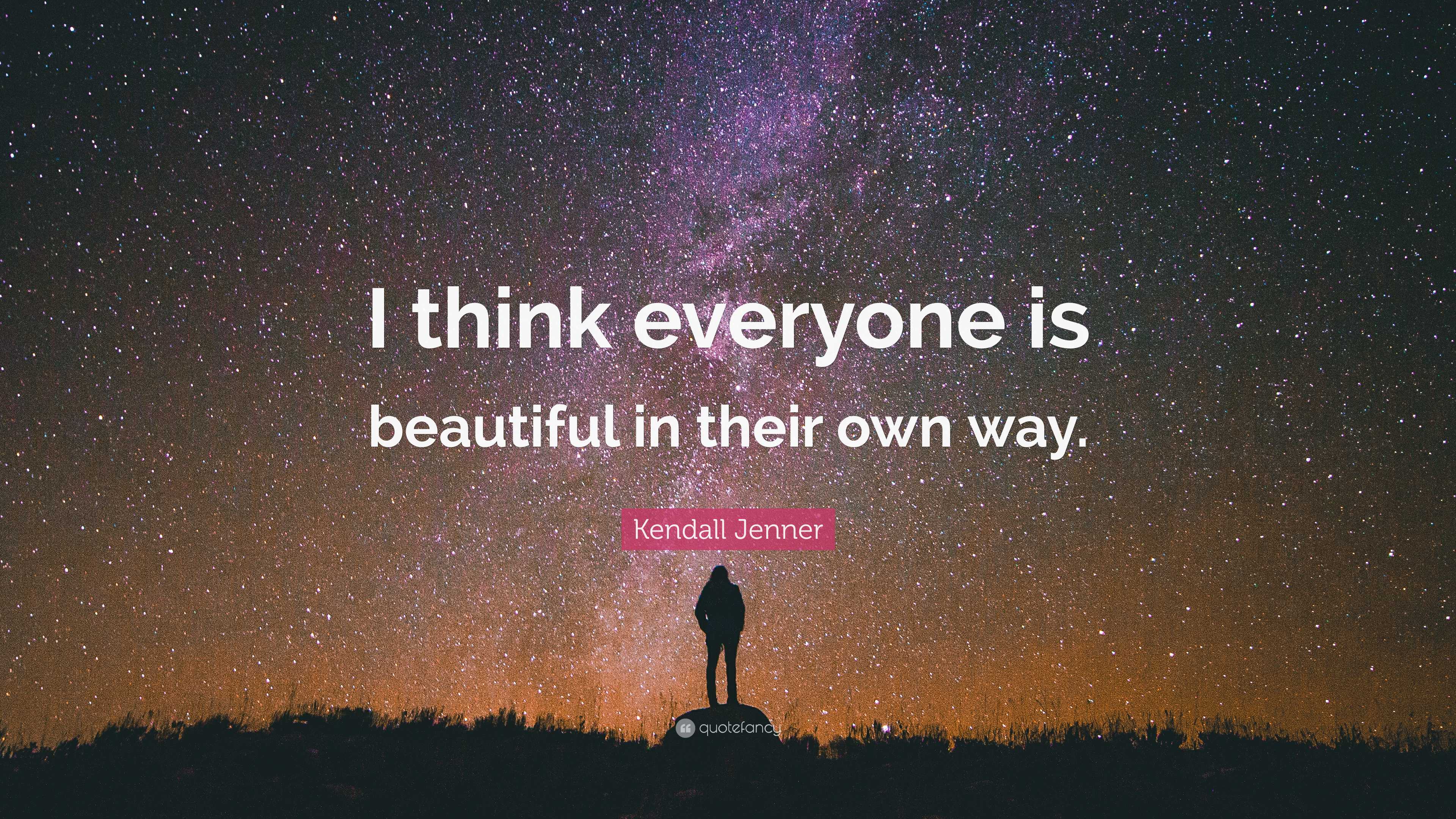Kendall Jenner Quote: “I think everyone is beautiful in their own way.”