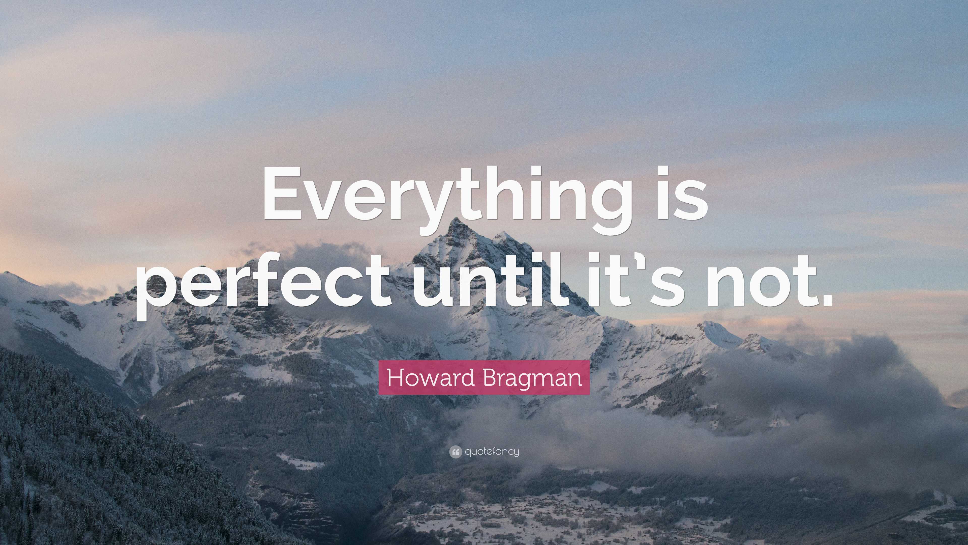 Howard Bragman Quote: “Everything is perfect until it’s not.”