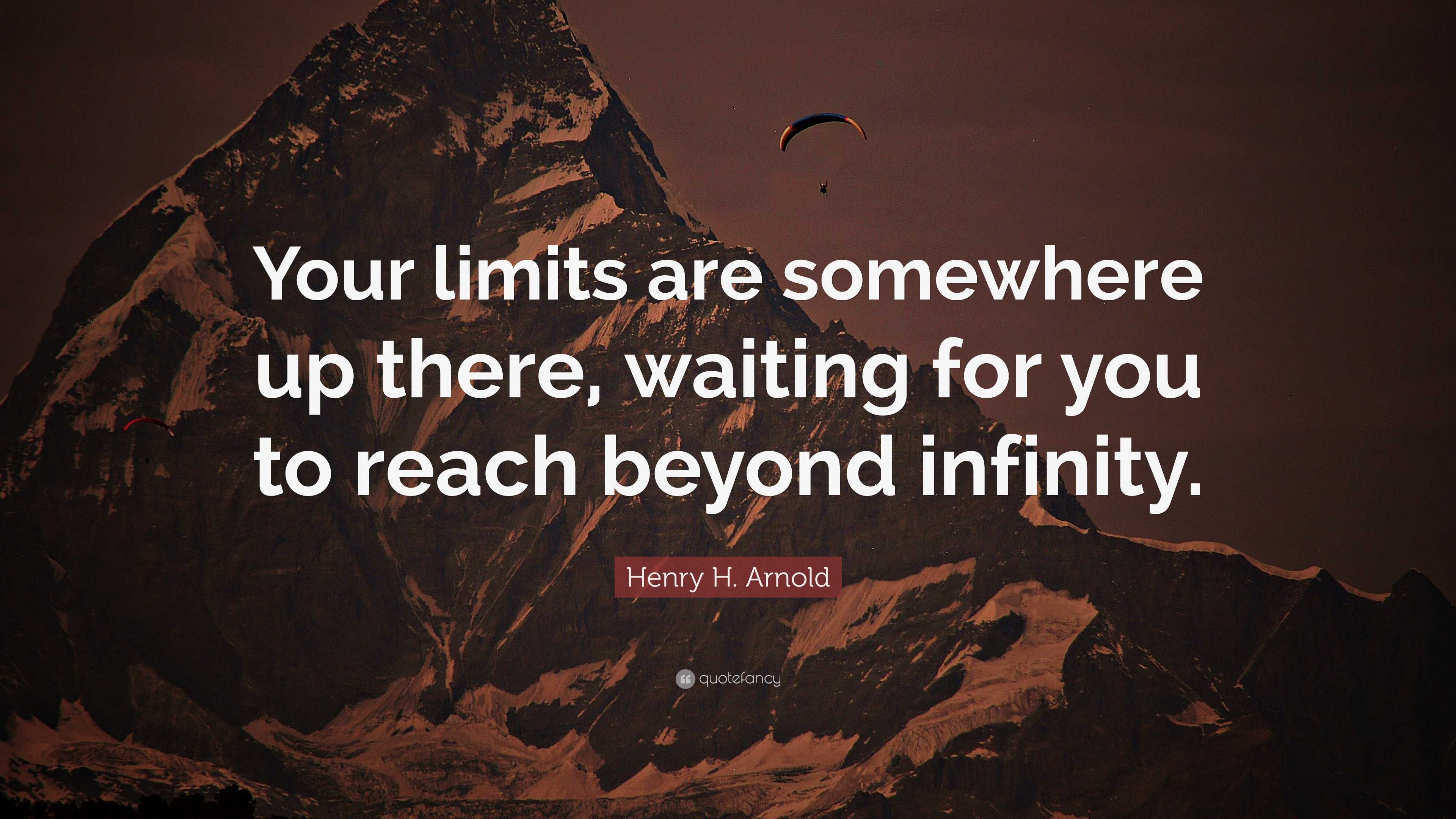 Henry H. Arnold Quote: “Your limits are somewhere up there, waiting for ...