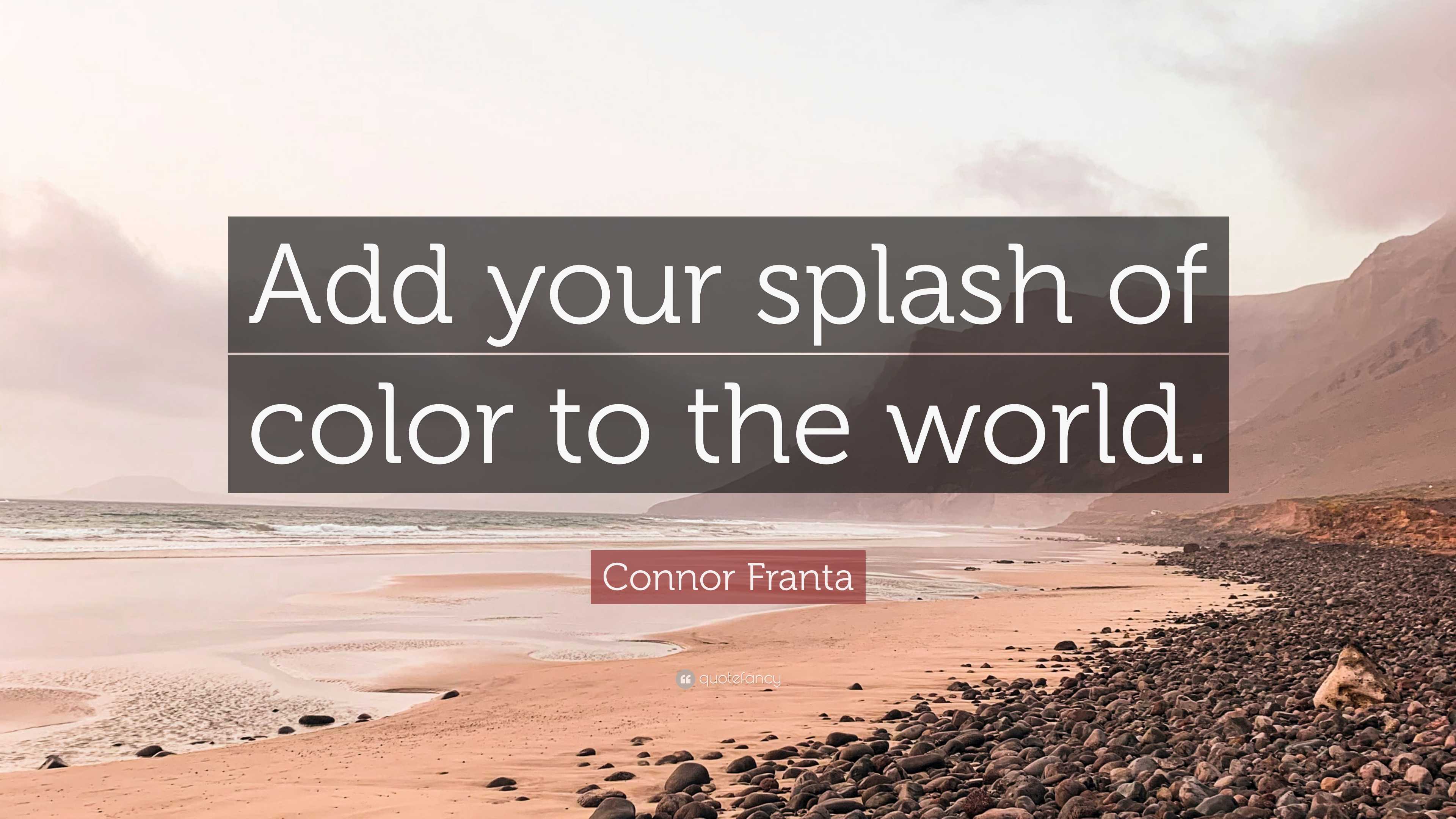 Connor Franta Quote: “Add your splash of color to the world.”