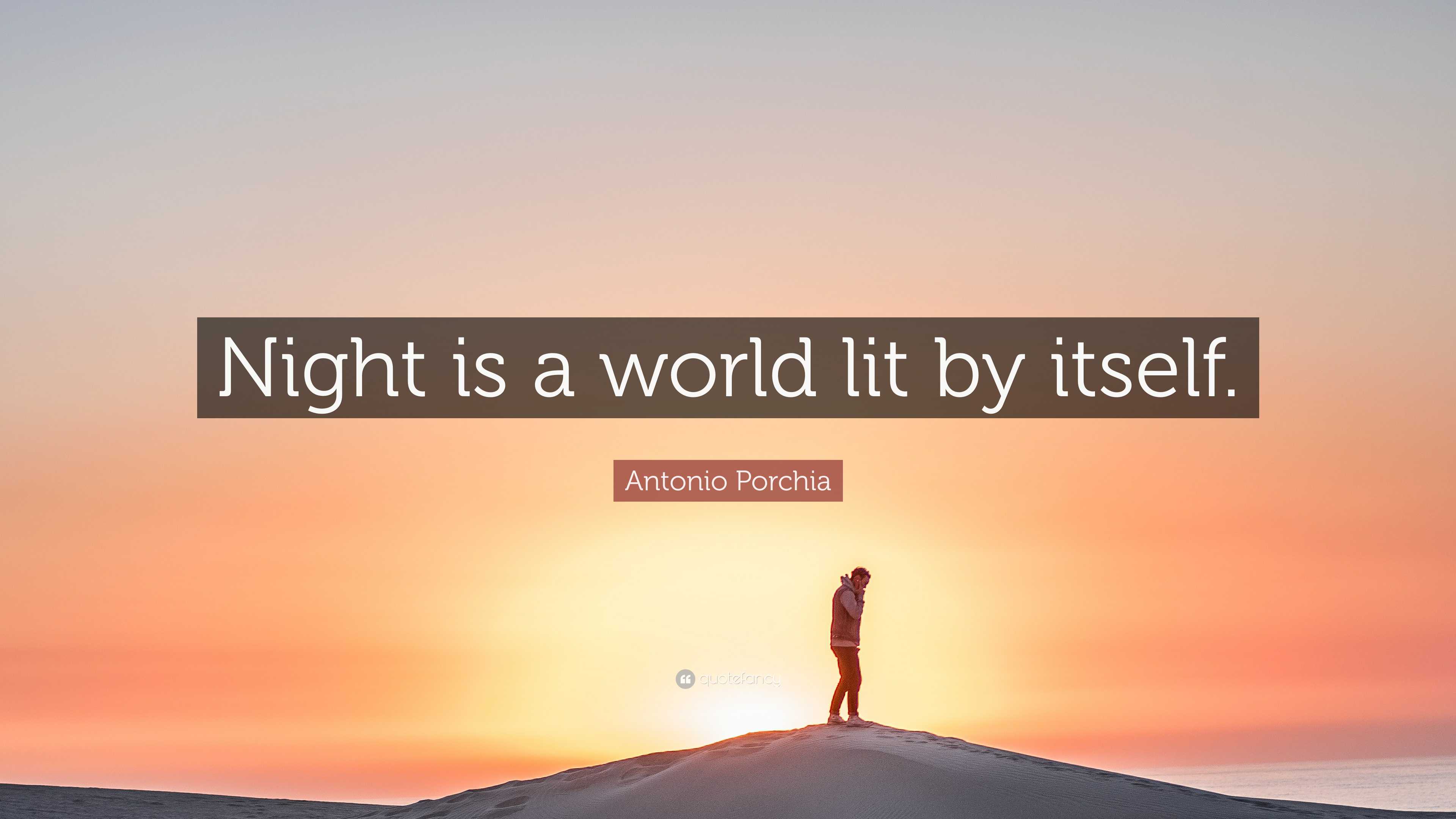 Antonio Porchia Quote: “Night is a world lit by itself.”