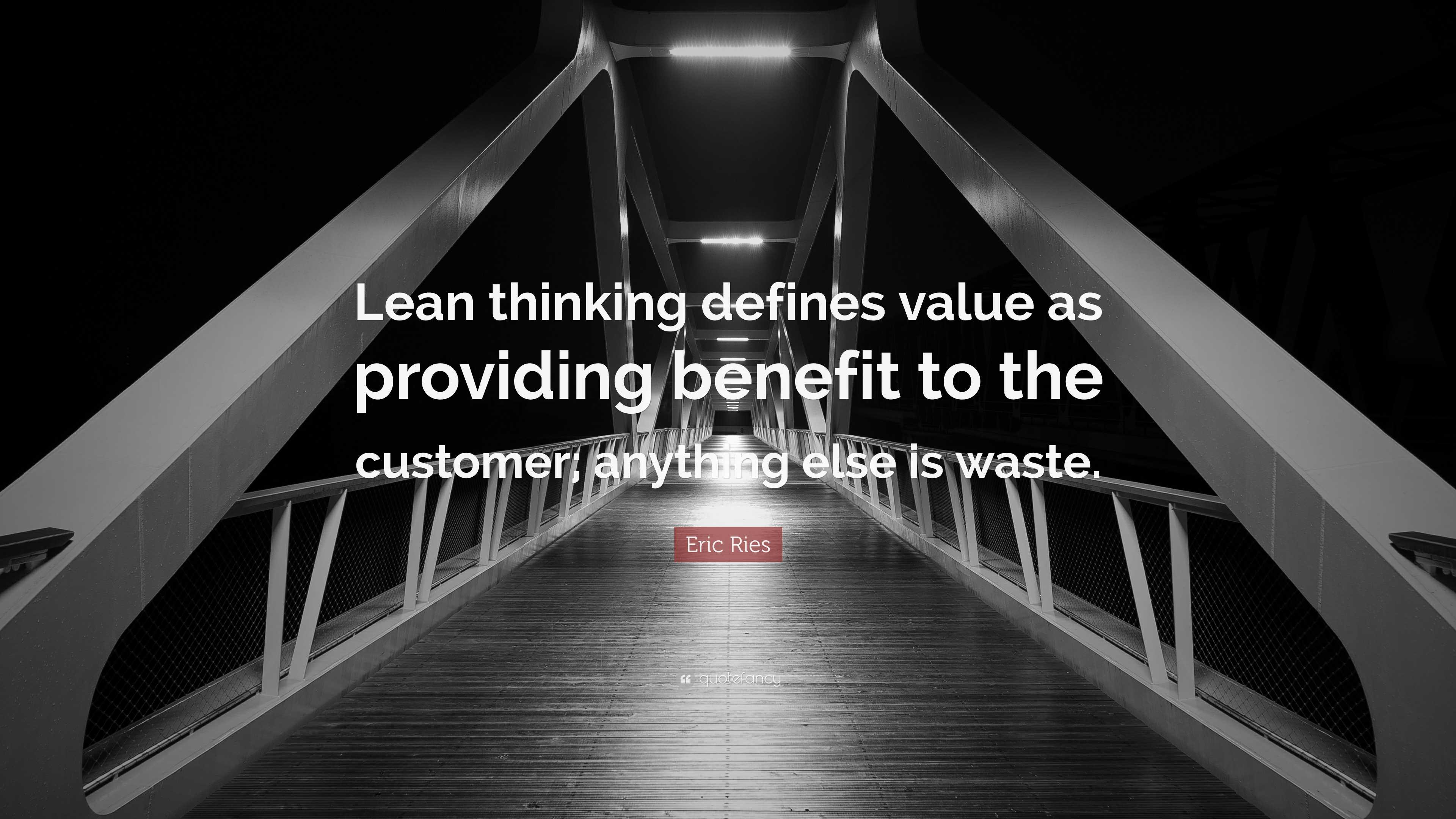 Eric Ries Quote: “Lean thinking defines value as providing benefit to ...