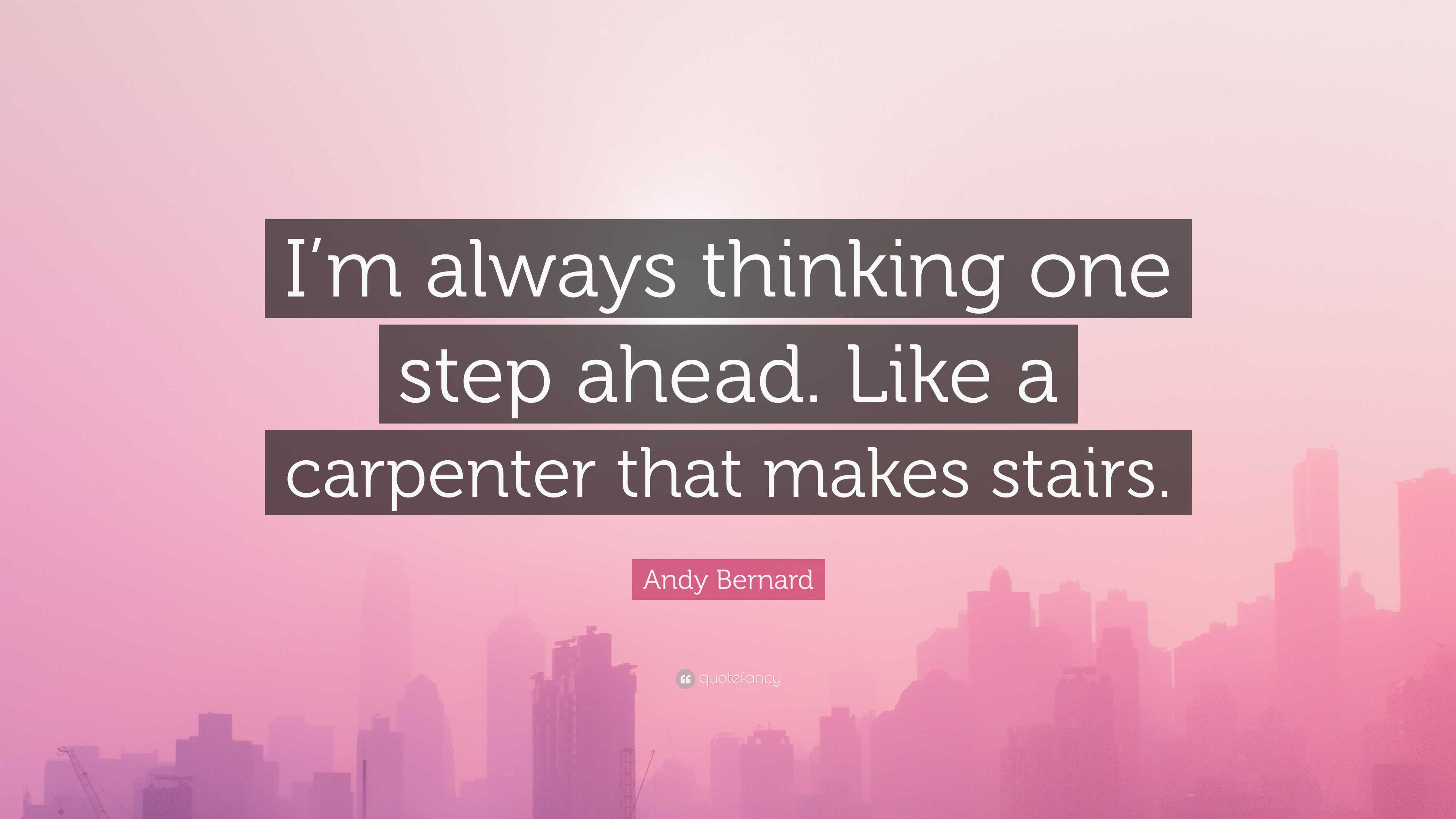 Andy Bernard Quote: “I’m always thinking one step ahead. Like a ...