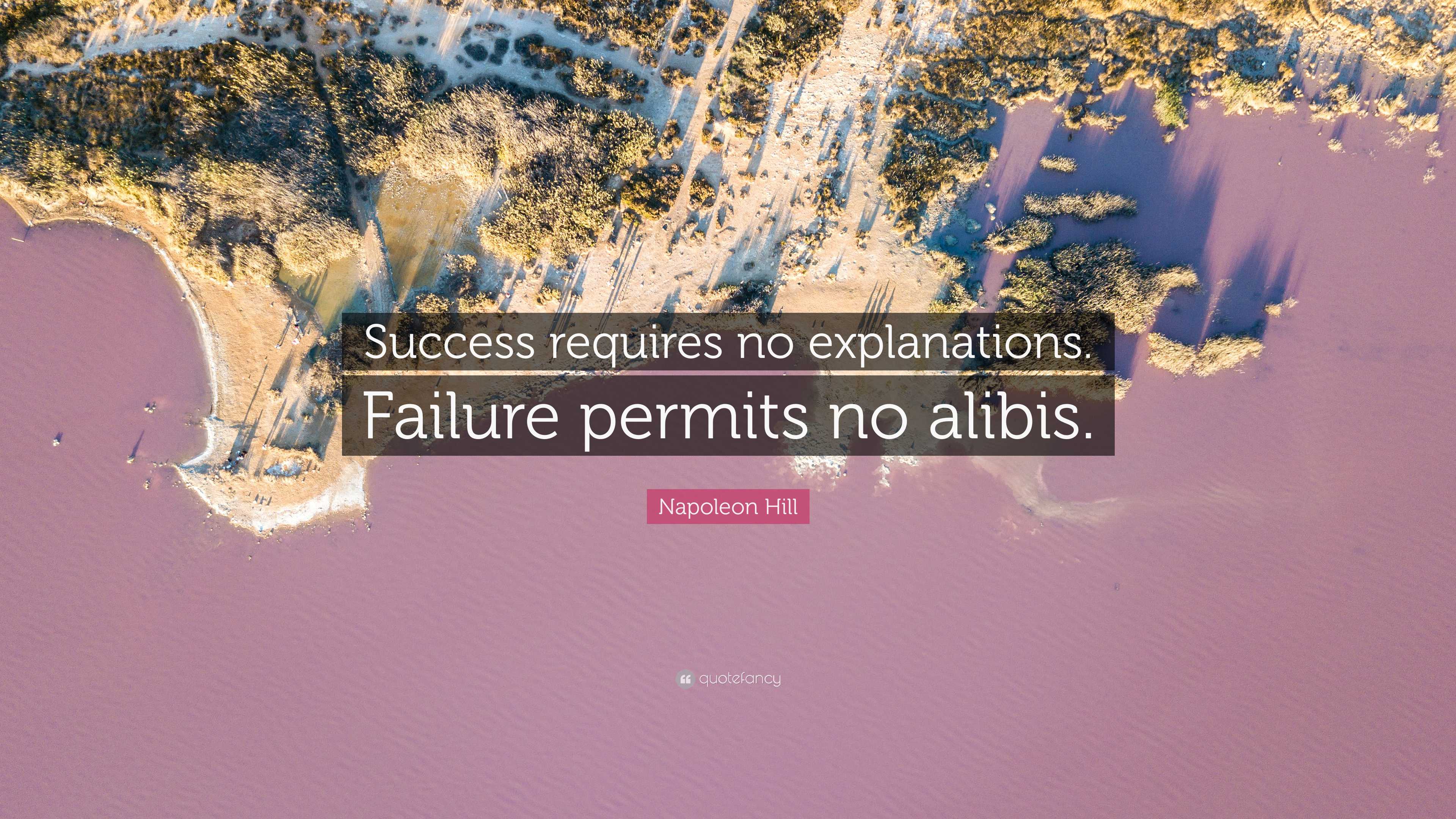 Napoleon Hill Quote: “Success requires no explanations. Failure permits ...