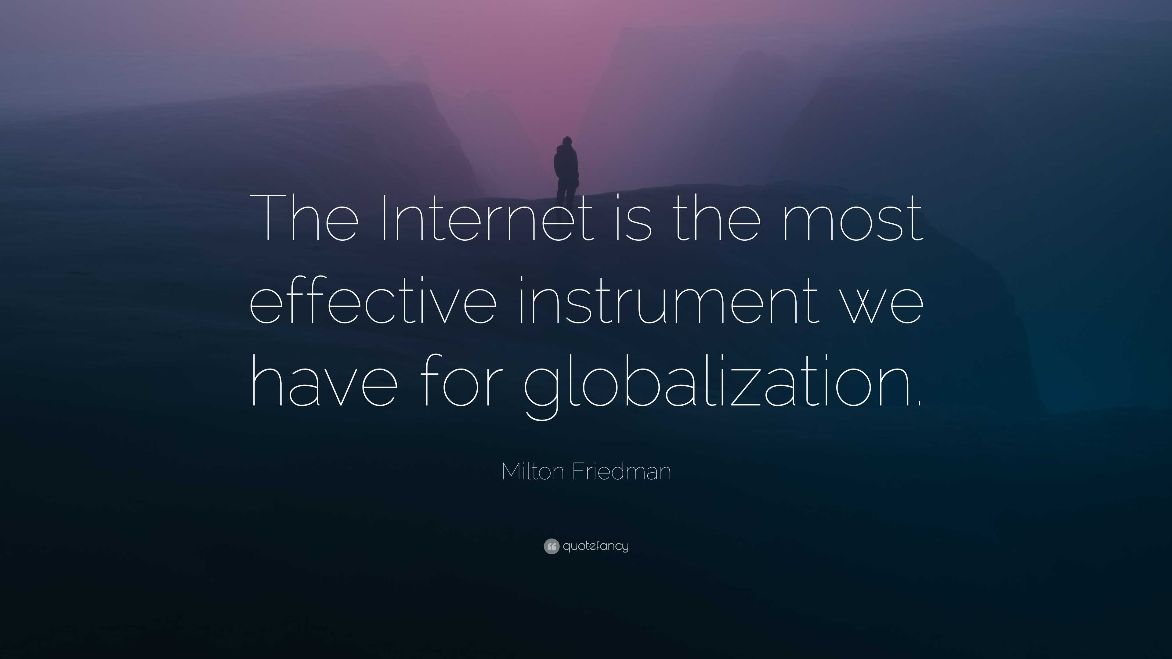 Milton Friedman Quote: “The Internet is the most effective instrument ...