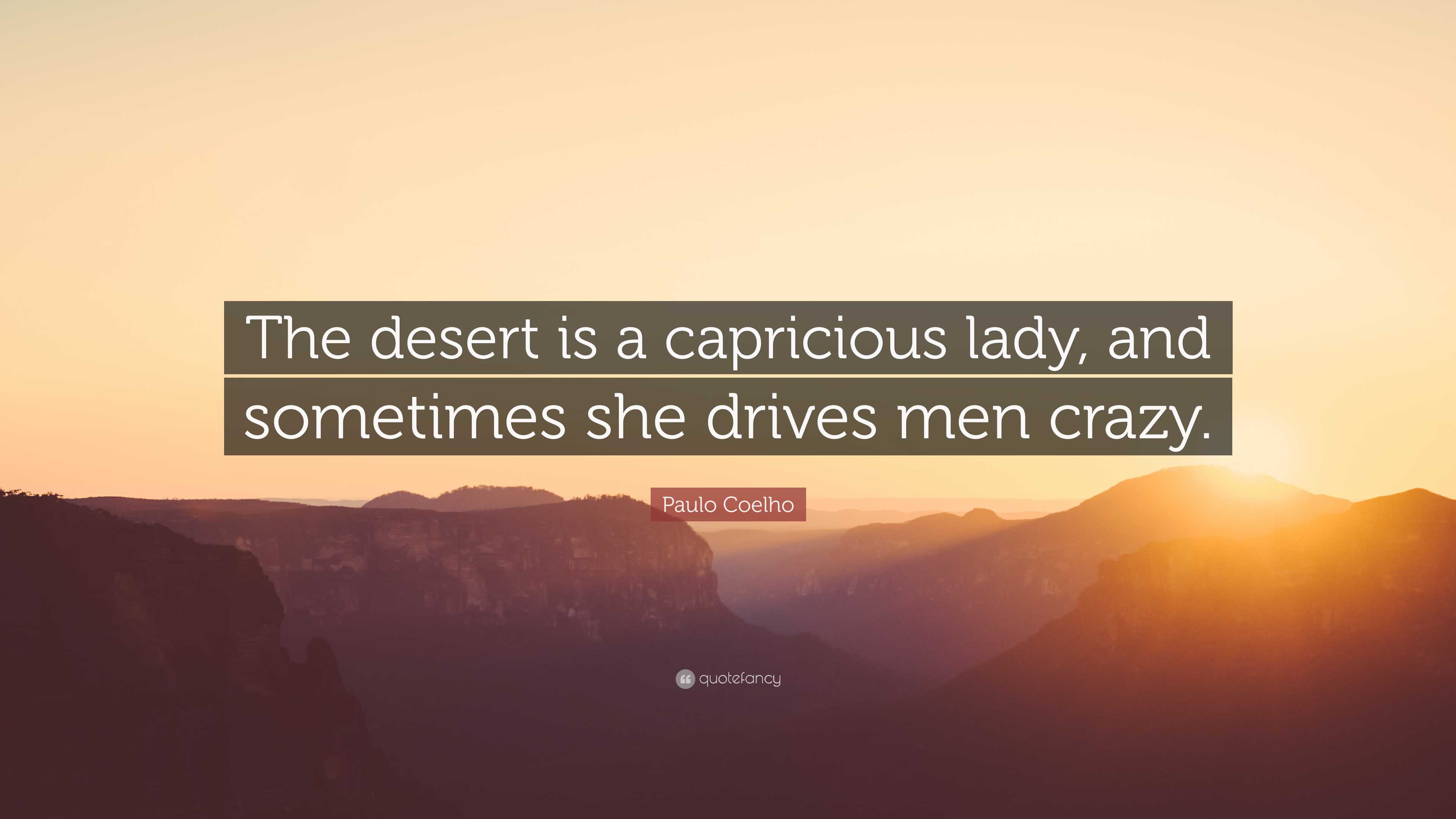 Paulo Coelho Quote: “The desert is a capricious lady, and sometimes she ...
