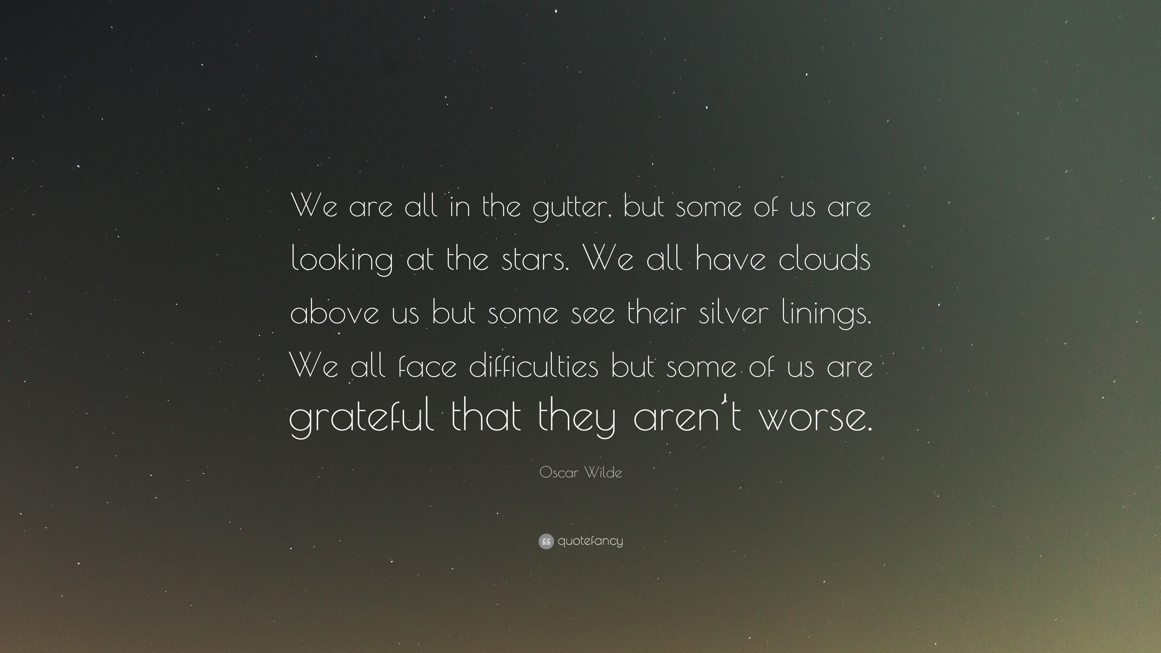 Oscar Wilde Quote: “We are all in the gutter, but some of us are ...