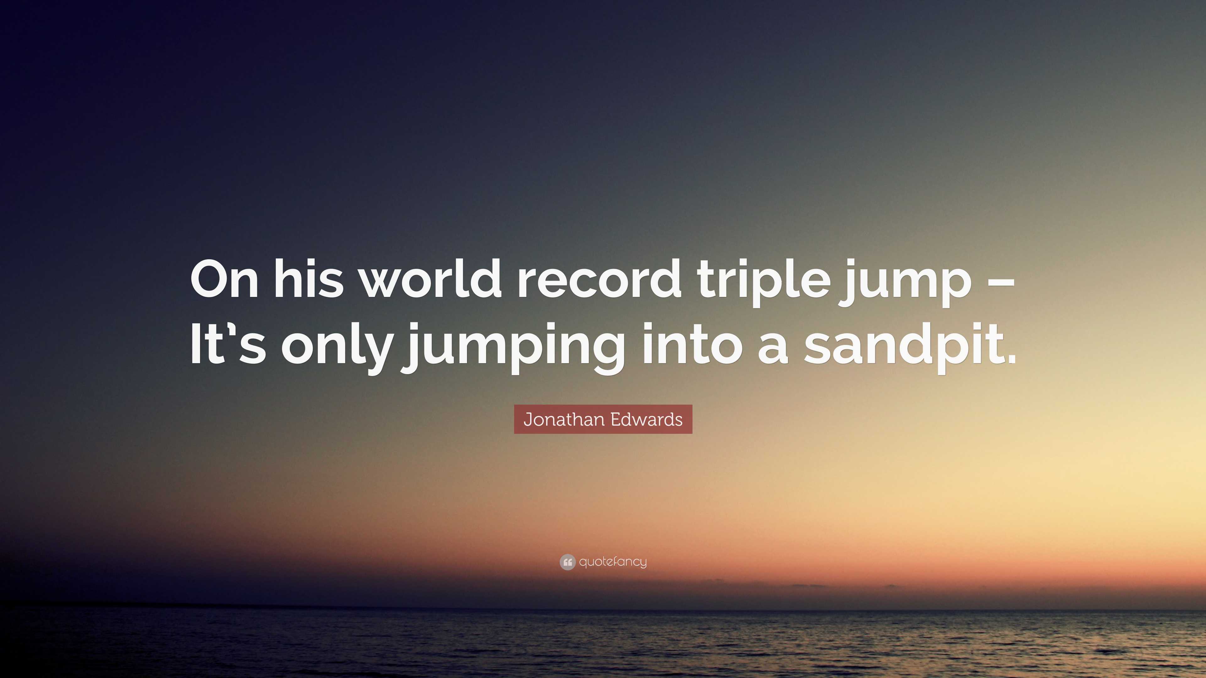 Jonathan Edwards Quote: “On his world record triple jump – It’s only ...