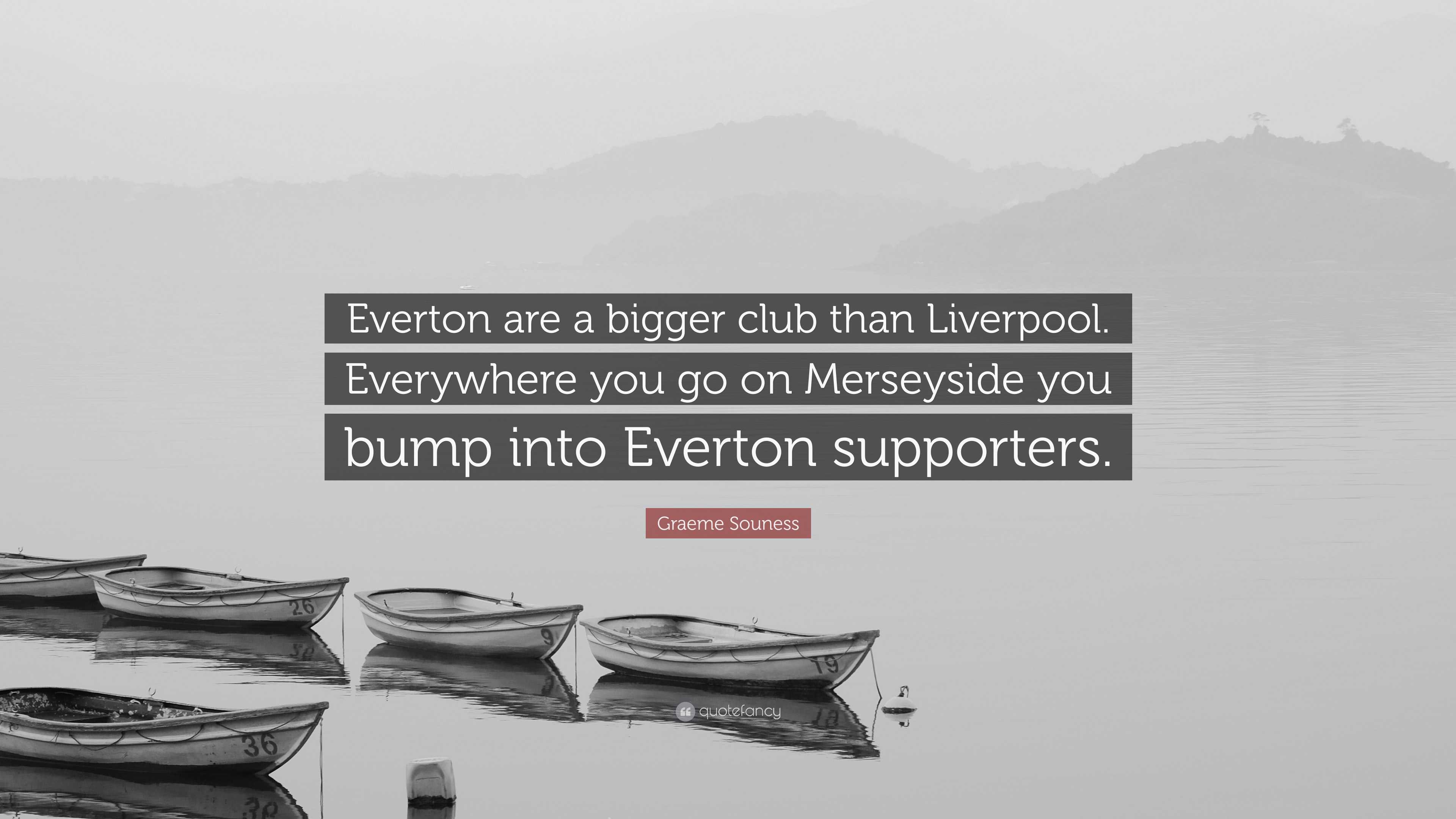 Graeme Souness Quote: “Everton are a bigger club than Liverpool ...
