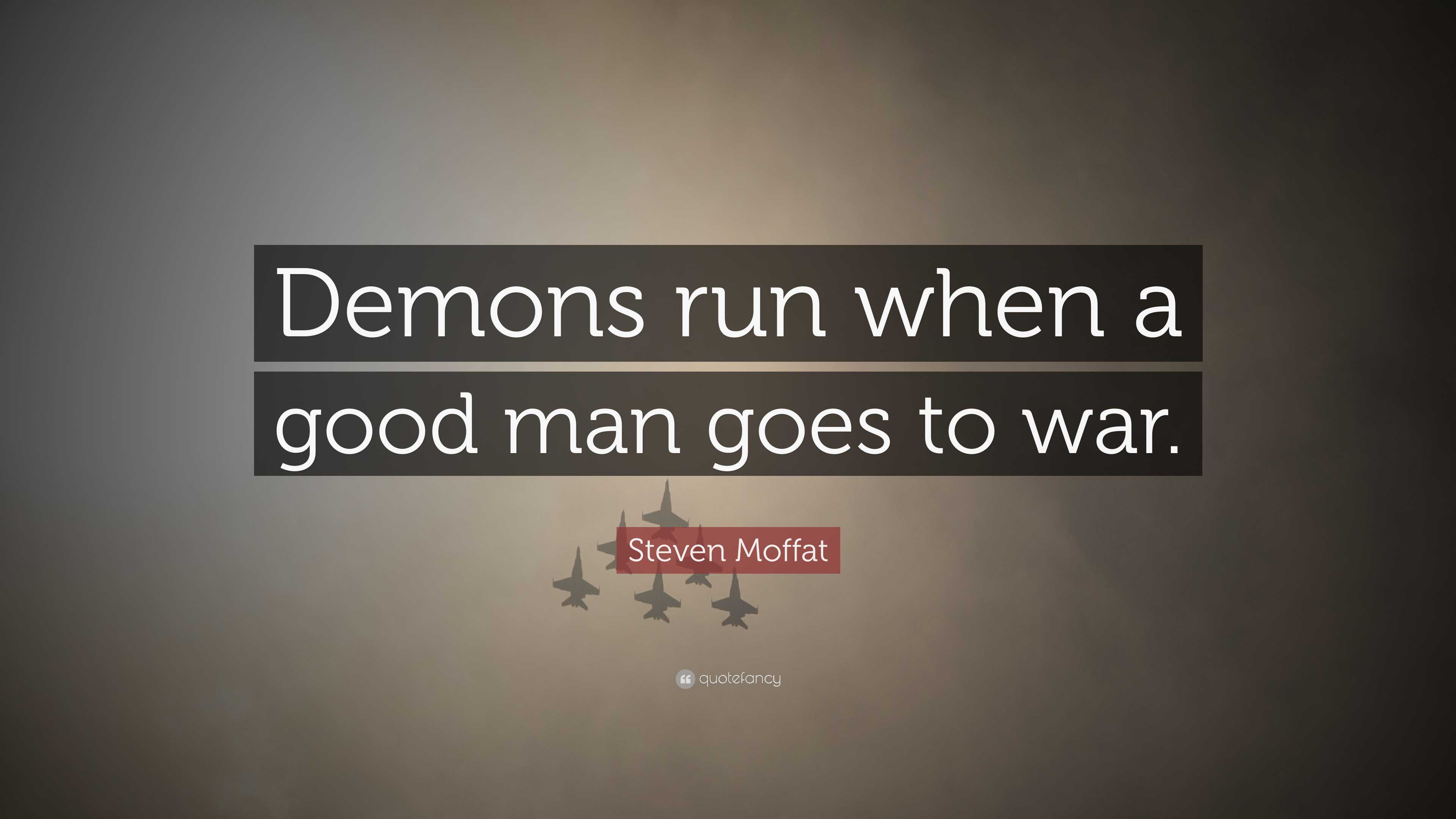 Steven Moffat Quote: “Demons run when a good man goes to war.”