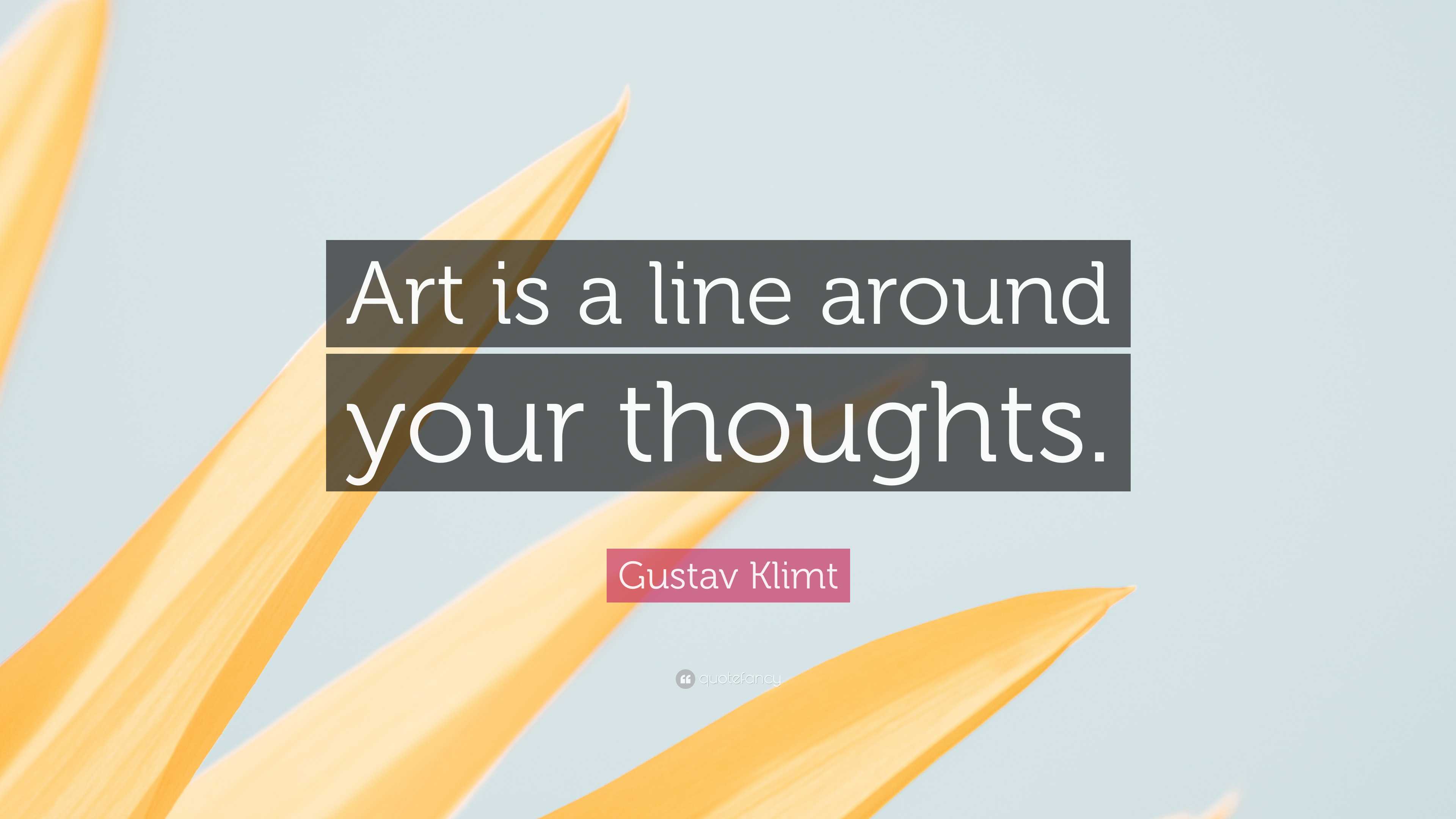 Gustav Klimt Quote: “Art is a line around your thoughts.”